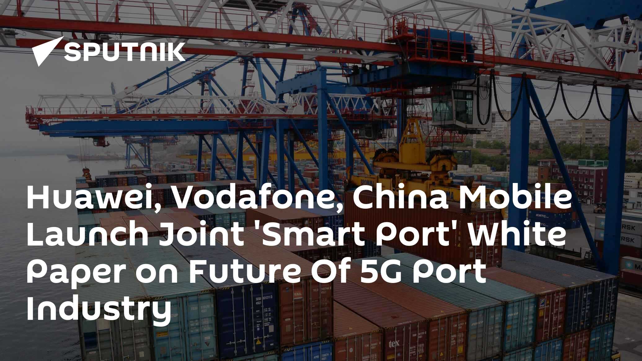 Huawei, Vodafone, China Mobile Launch Joint 'Smart Port' White Paper on ...