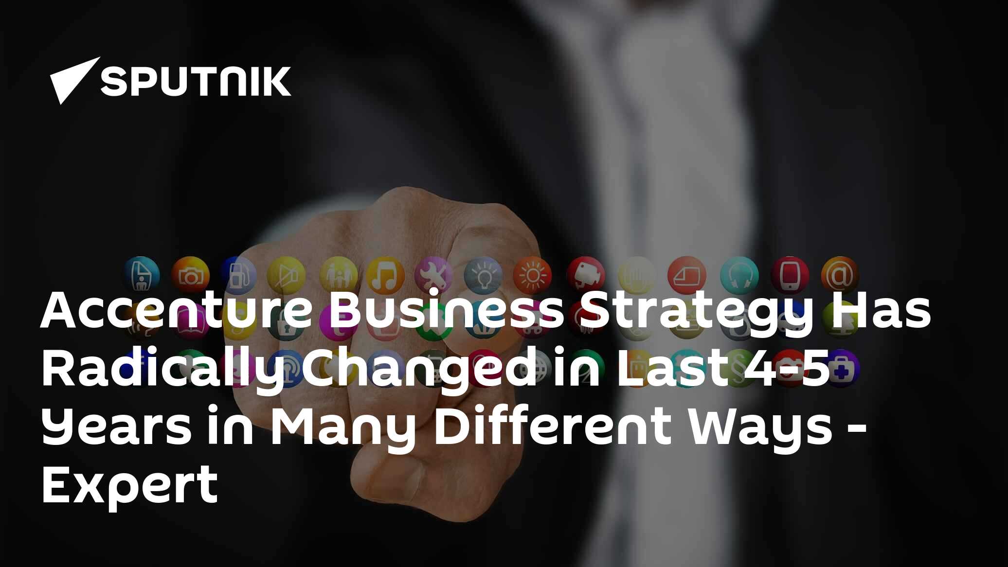 Accenture Business Strategy Has Radically Changed in Last 4-5 Years in ...