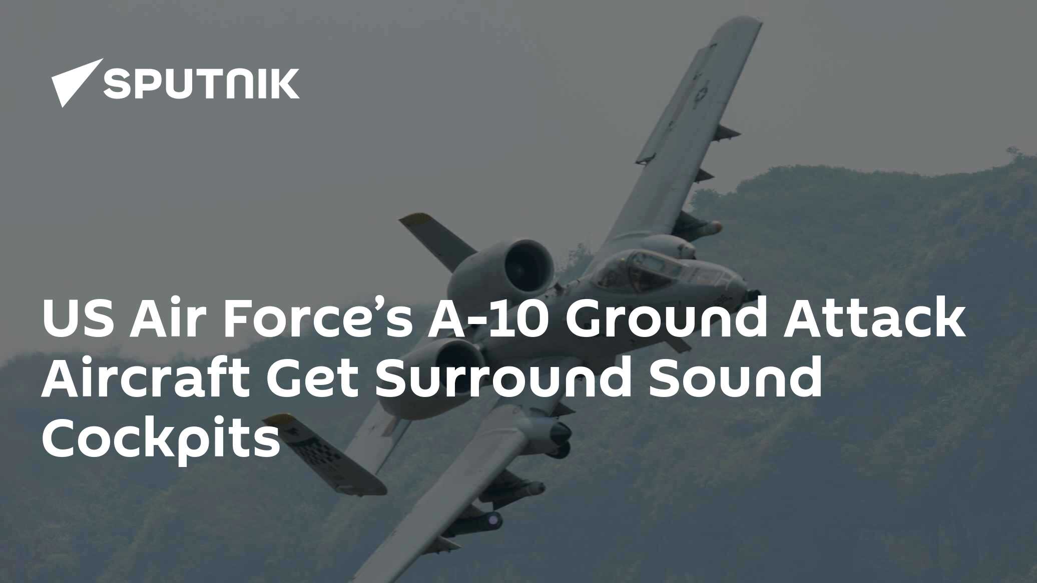 US Air Force’s A-10 Ground Attack Aircraft Get Surround Sound Cockpits ...