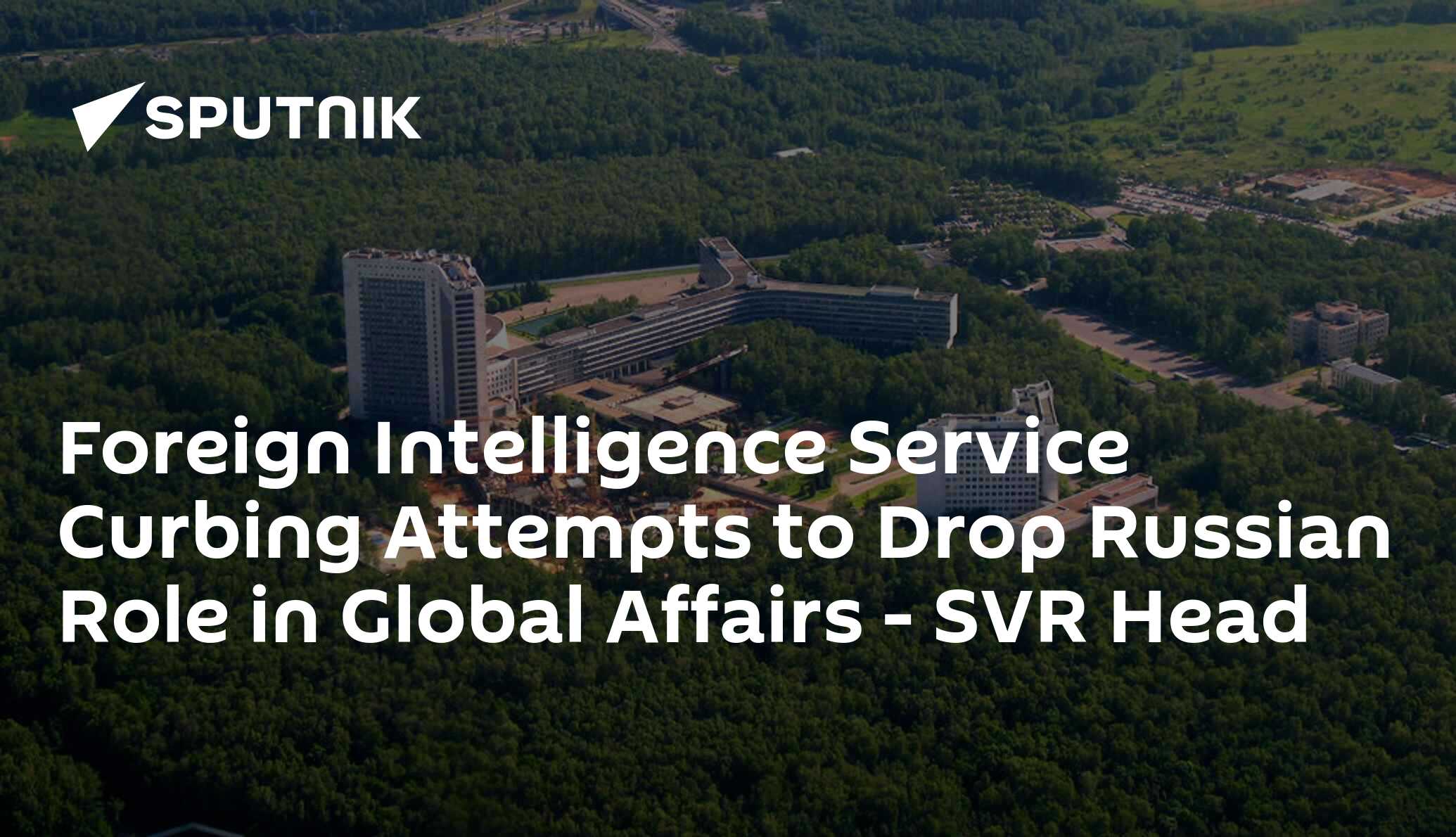 Foreign Intelligence Service Curbing Attempts to Drop Russian Role in ...