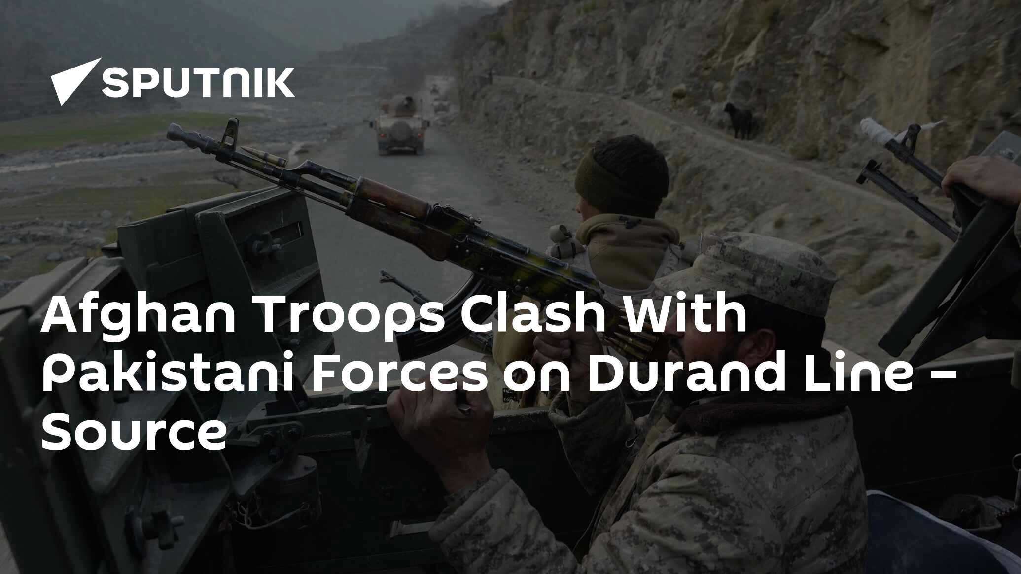 Afghan Troops Clash With Pakistani Forces on Durand Line – Source