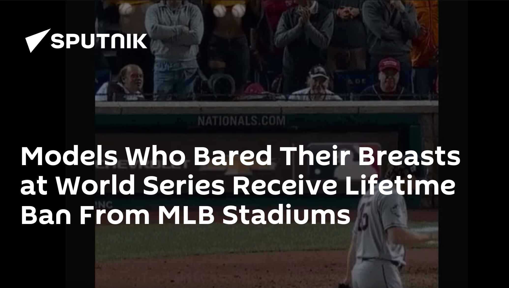Models Who Bared Their Breasts at World Series Receive Lifetime Ban ...