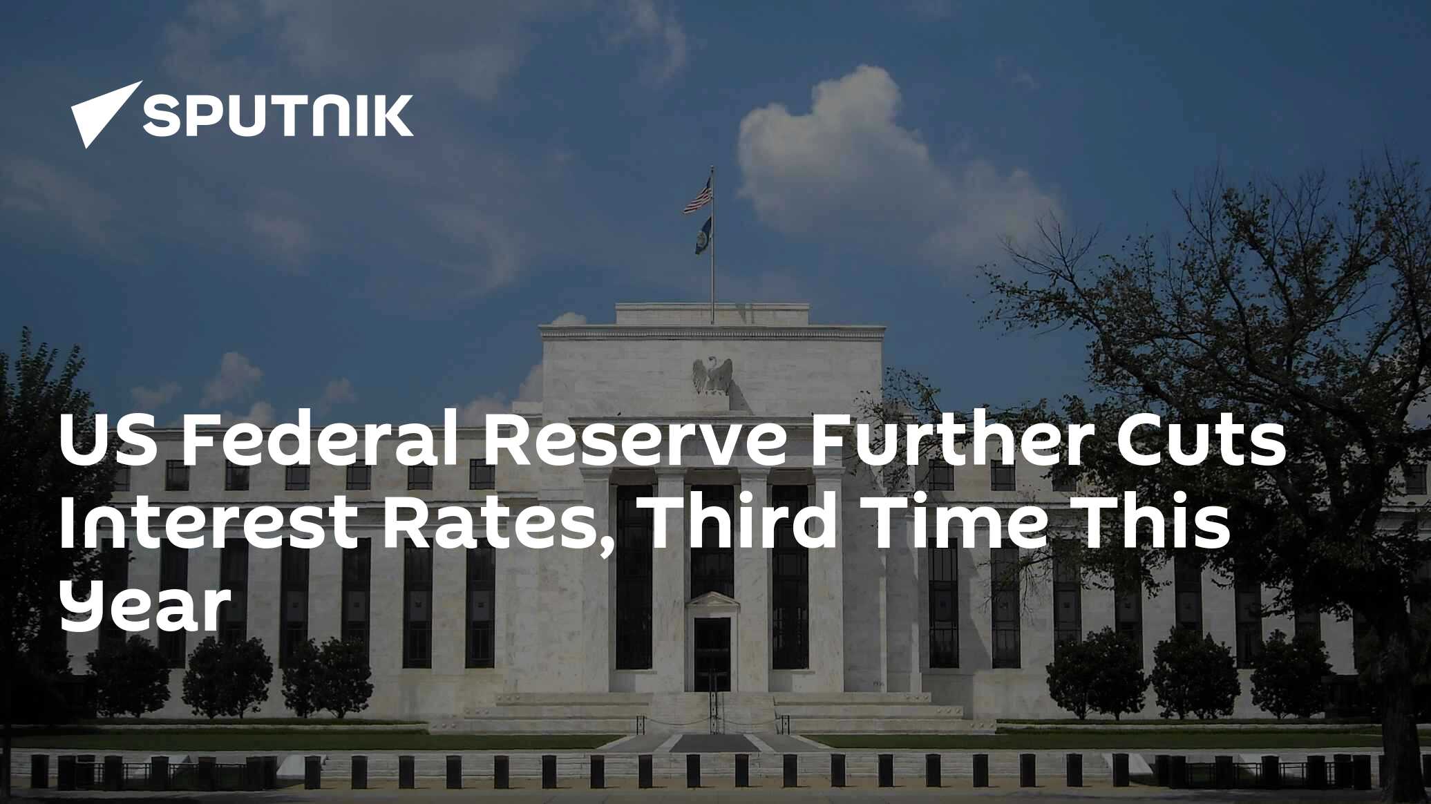 Us Federal Reserve Further Cuts Interest Rates Third Time This Year