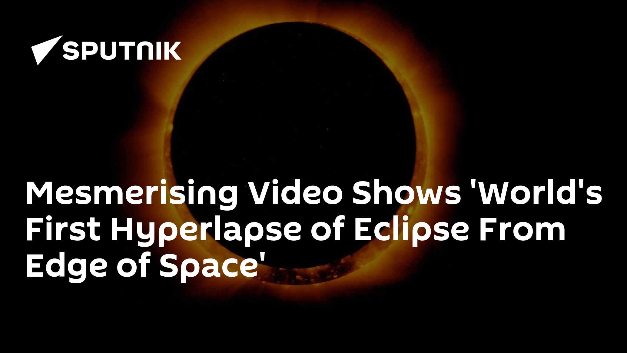 Mesmerising Video Shows 'World's First Hyperlapse of Eclipse From Edge ...
