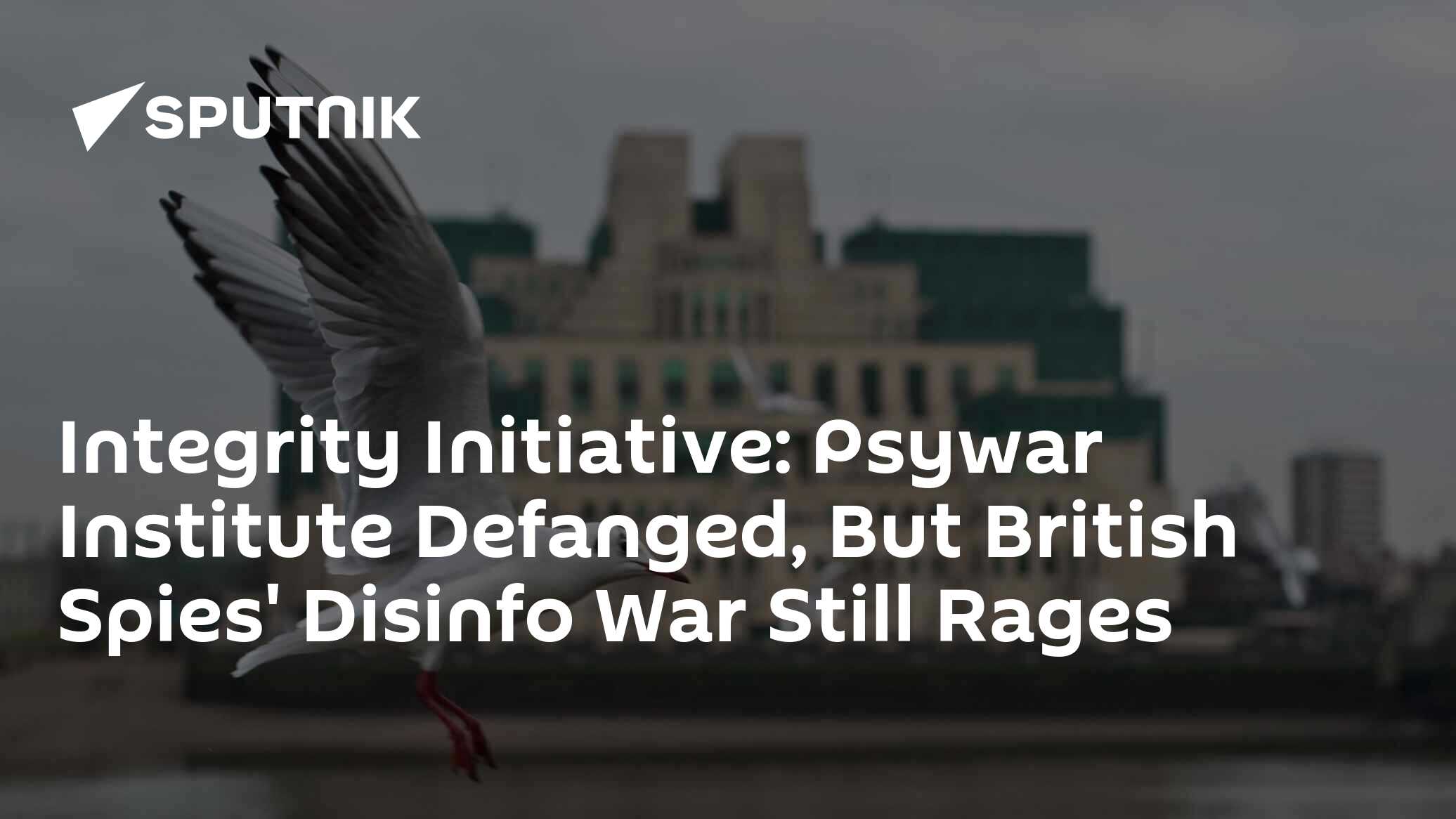 Integrity Initiative: Psywar Institute Defanged, But British Spies ...