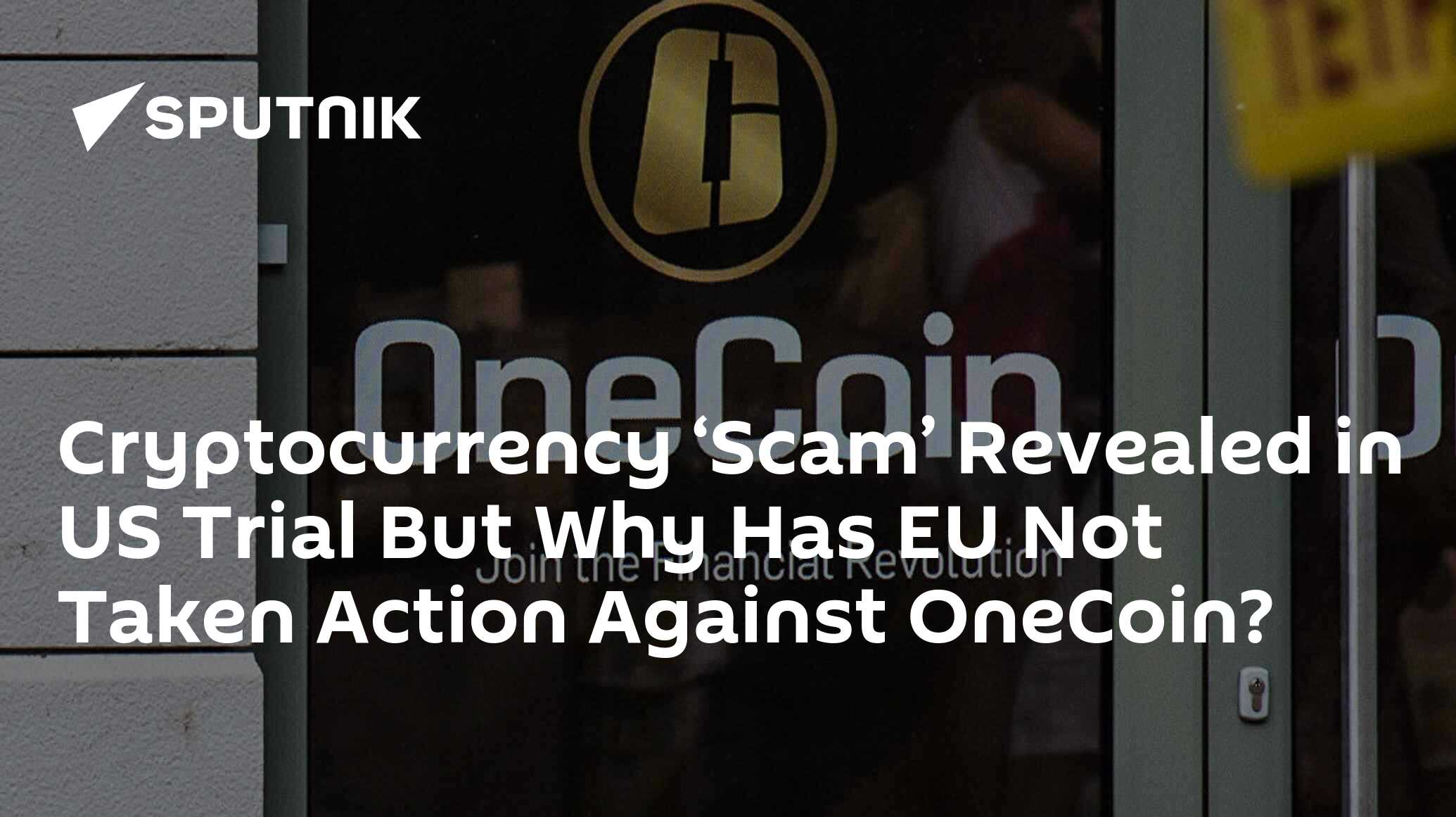 Cryptocurrency ‘Scam’ Revealed in US Trial But Why Has EU Not Taken ...