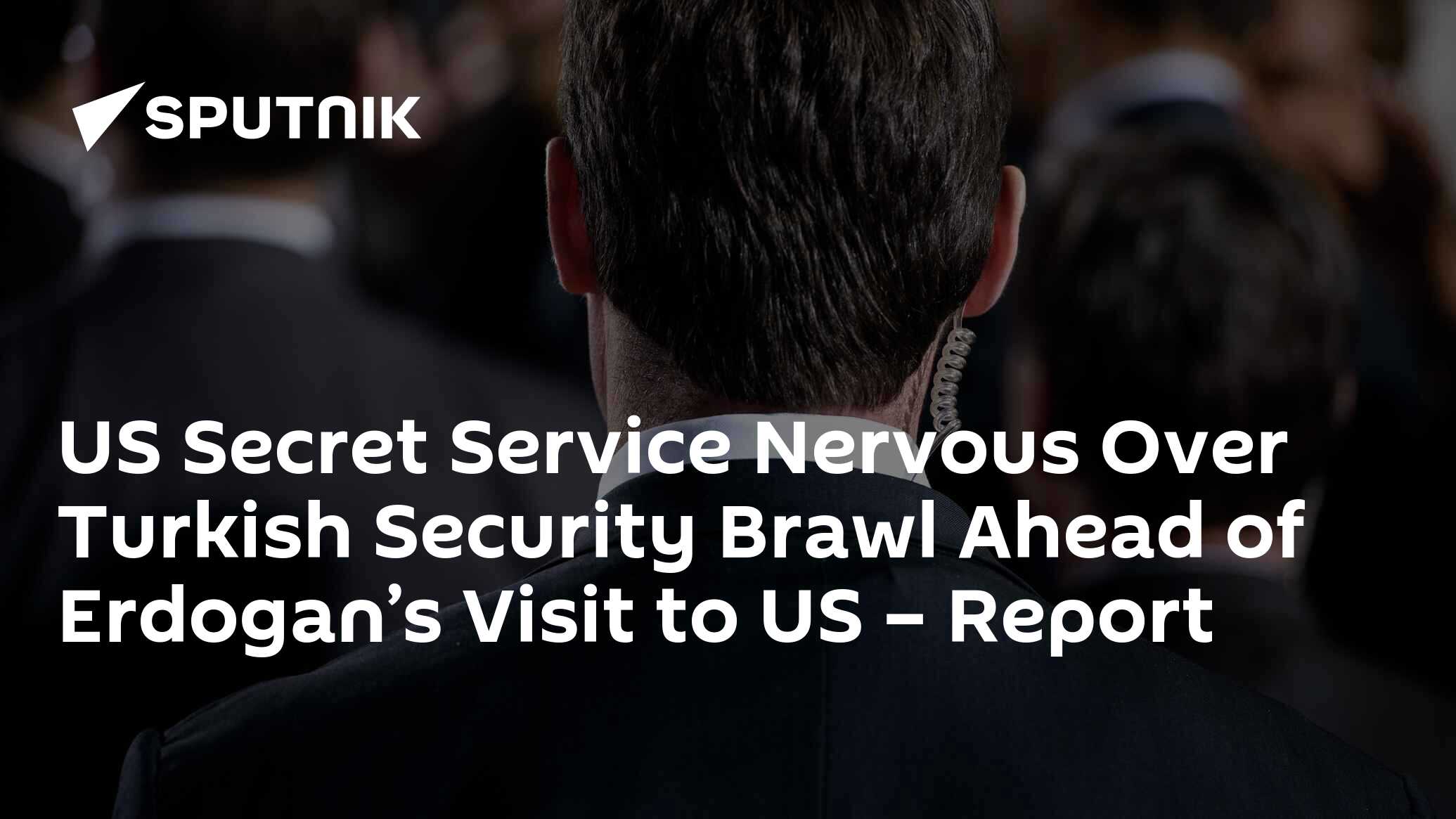 US Secret Service Nervous Over Turkish Security Brawl Ahead of Erdogan ...