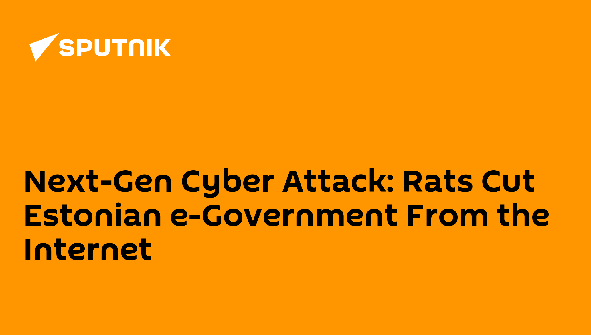 Next-Gen Cyber Attack: Rats Cut Estonian e-Government From the Internet