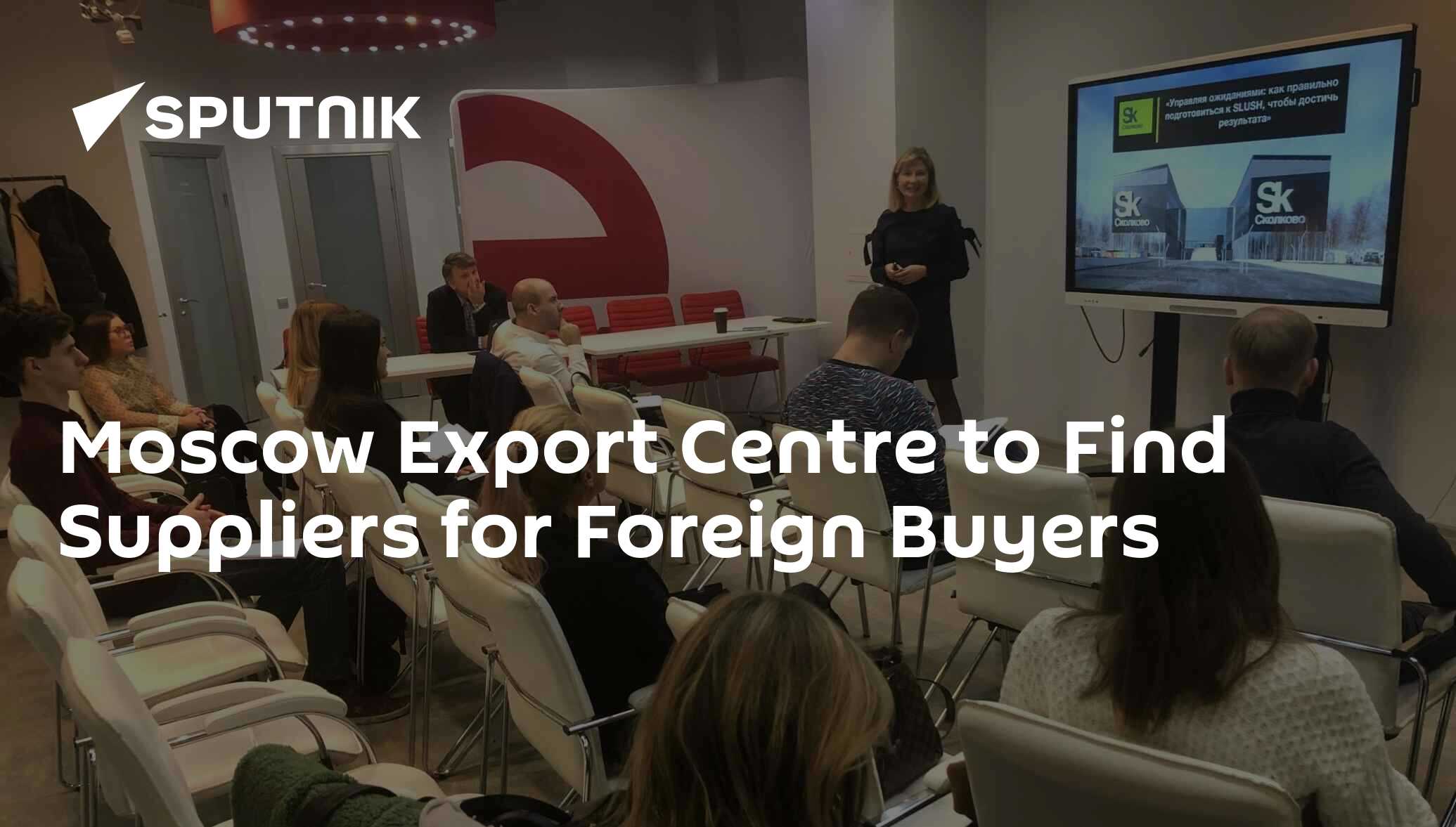 Moscow Export Centre to Find Suppliers for Foreign Buyers - 22.11.2019 ...