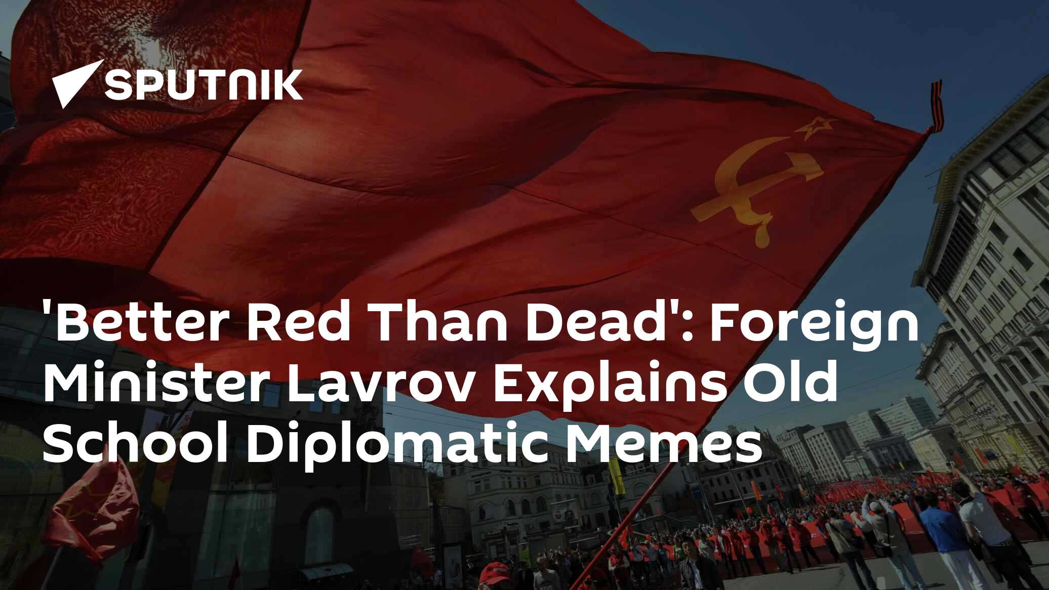 'Better Red Than Dead': Foreign Minister Lavrov Explains Old School ...