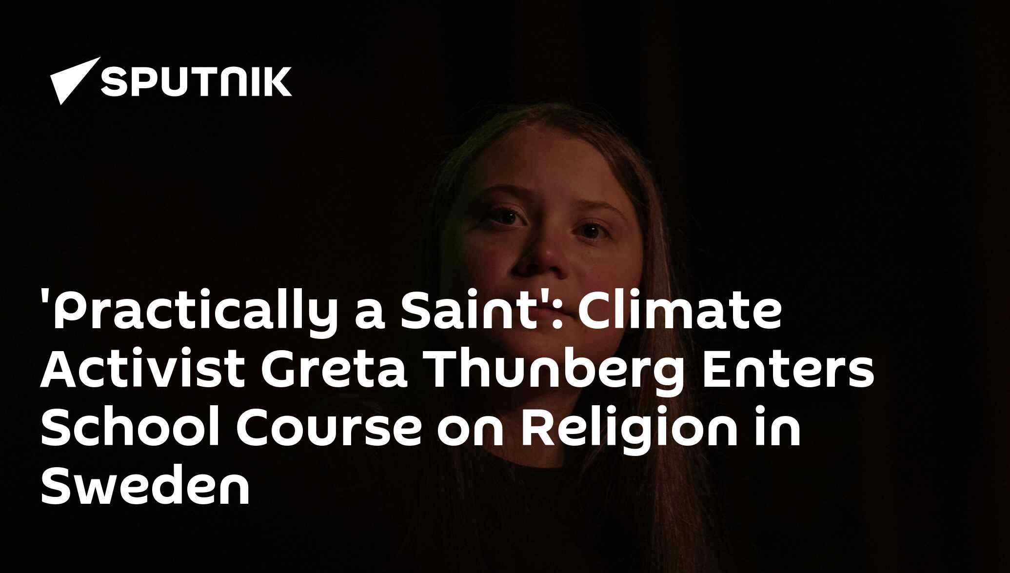 'Practically a Saint': Climate Activist Greta Thunberg Enters School ...