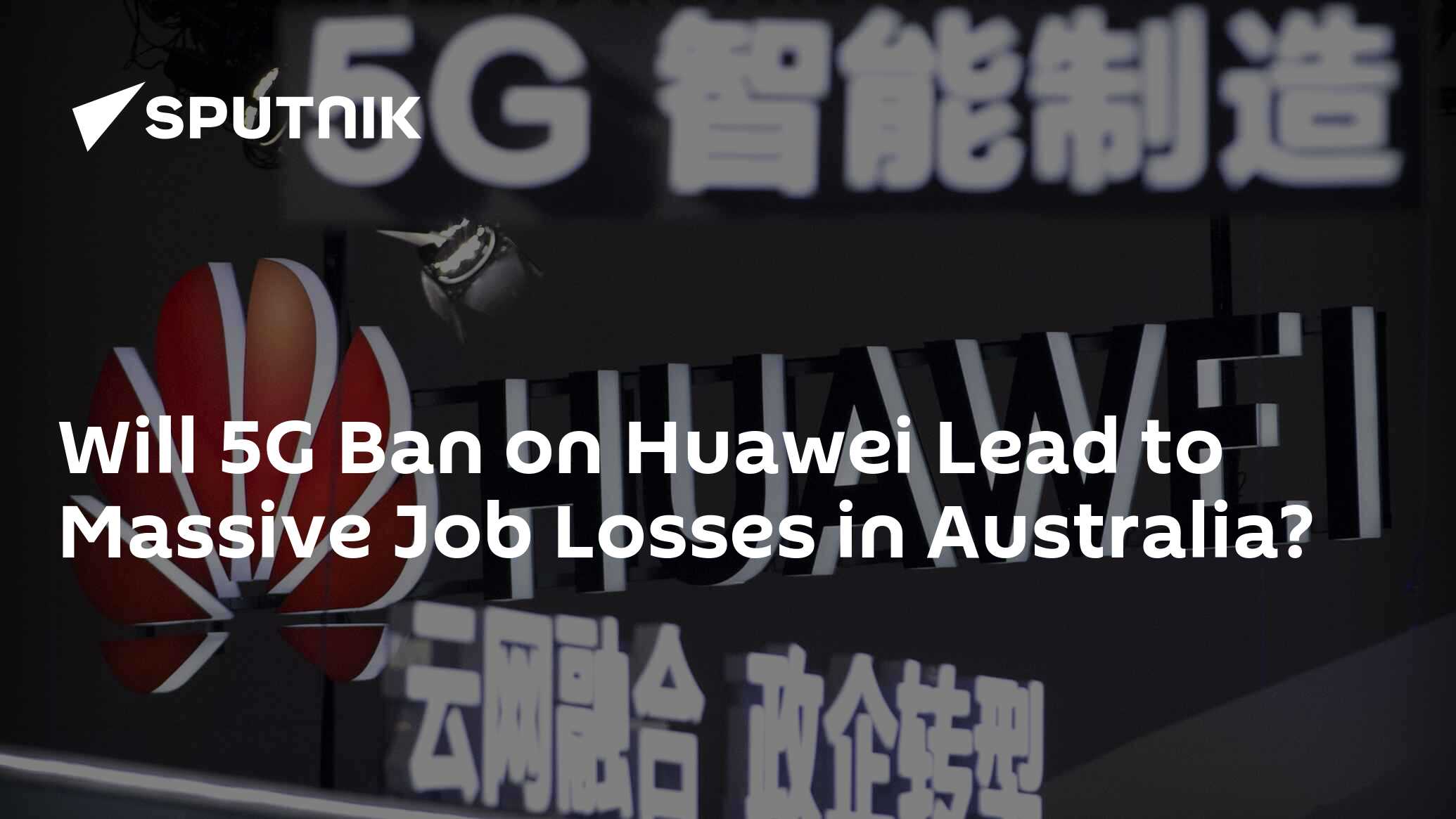 Will 5G Ban on Huawei Lead to Massive Job Losses in Australia? - 02.12. ...