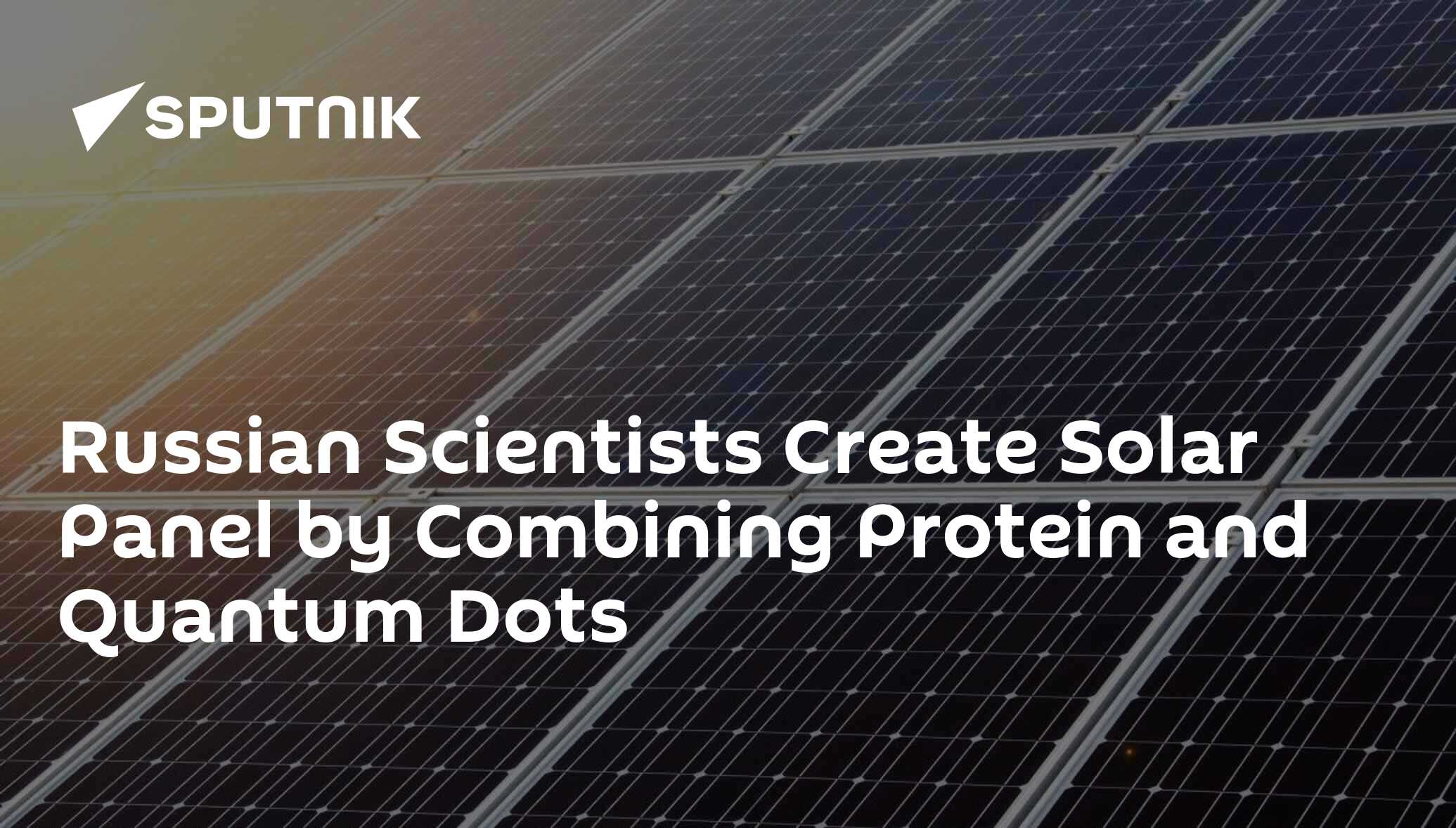 Russian Scientists Create Solar Panel by Combining Protein and Quantum Dots