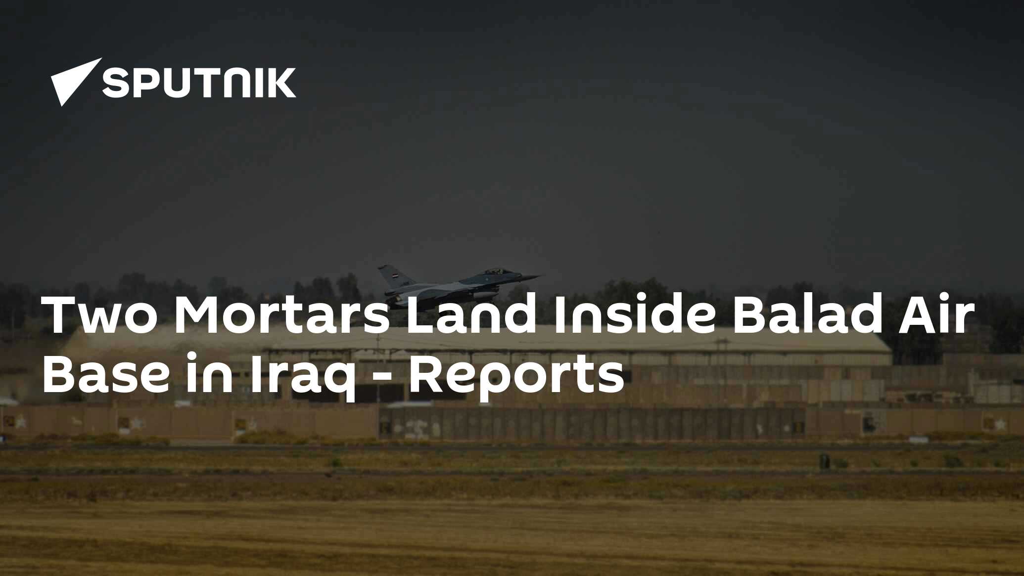 Two Mortars Land Inside Balad Air Base in Iraq - Reports - 05.12.2019 ...