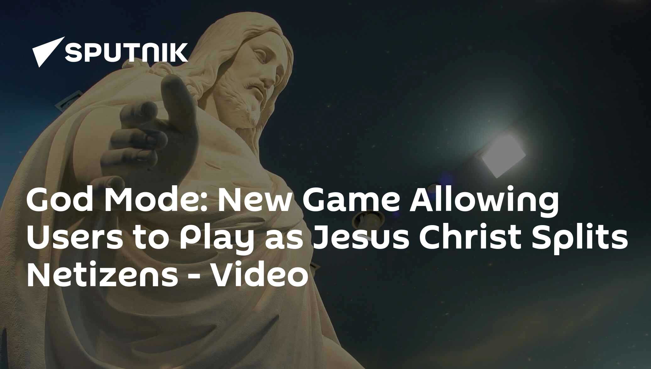 God Mode: New Game Allowing Users to Play as Jesus Christ Splits ...