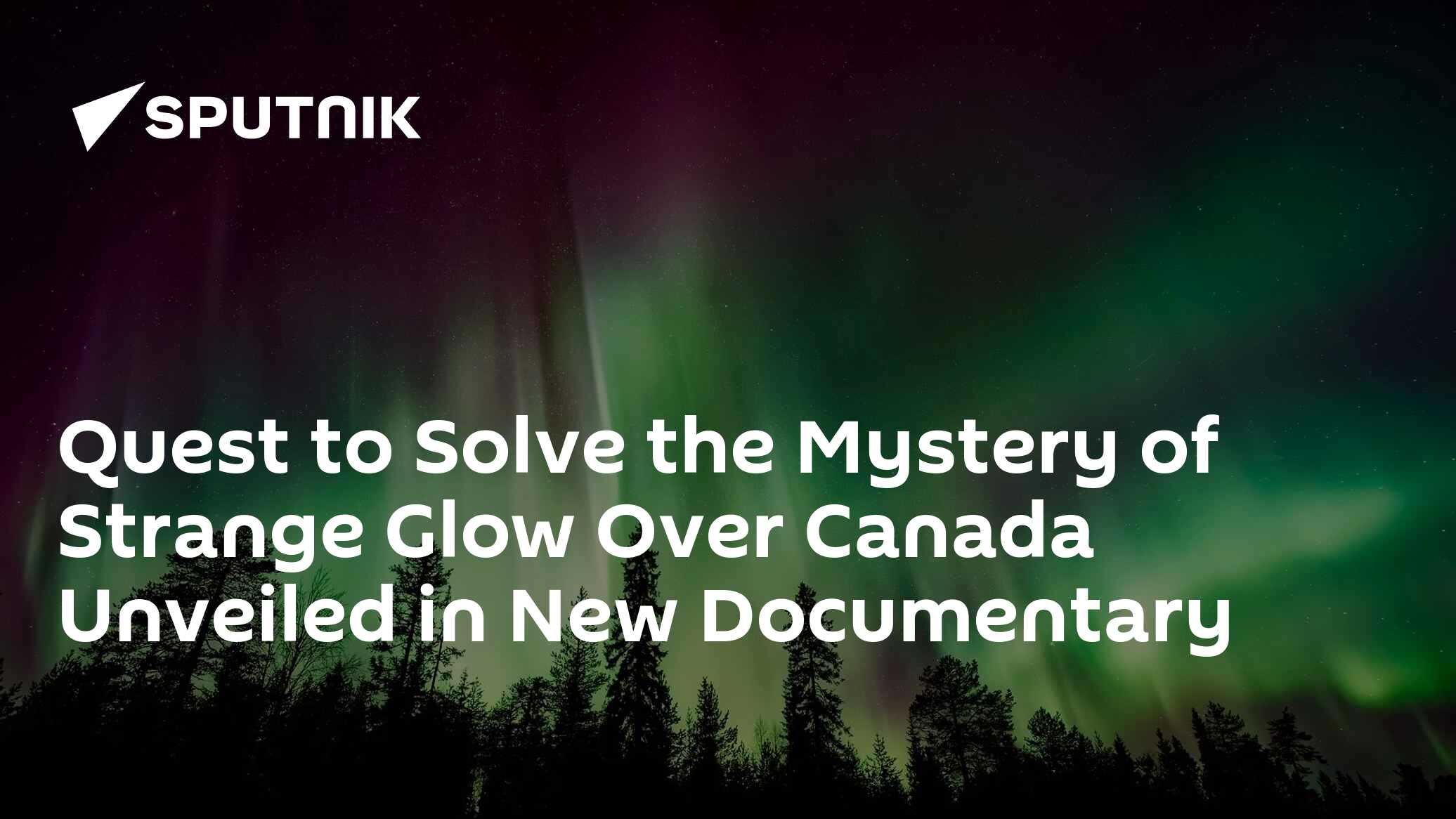 Quest to Solve the Mystery of Strange Glow Over Canada Unveiled in New ...