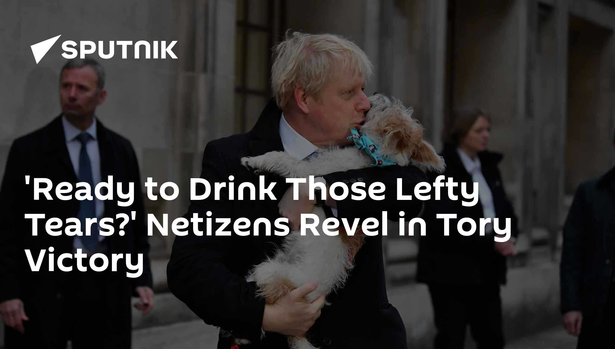 'Ready to Drink Those Lefty Tears?' Netizens Revel in Tory Victory - 13 ...