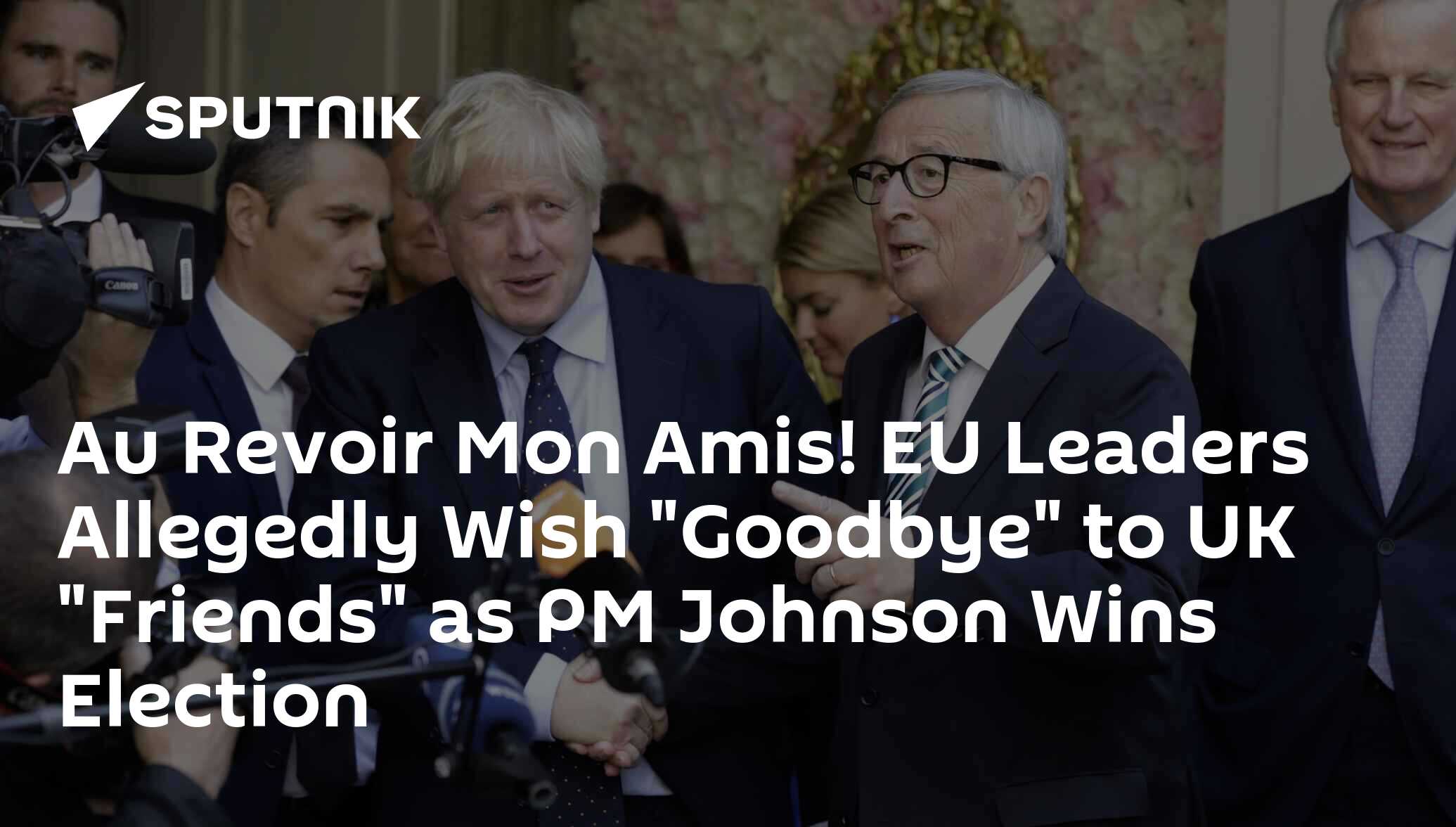 Au Revoir Mon Amis! EU Leaders Allegedly Wish "Goodbye" to UK "Friends ...