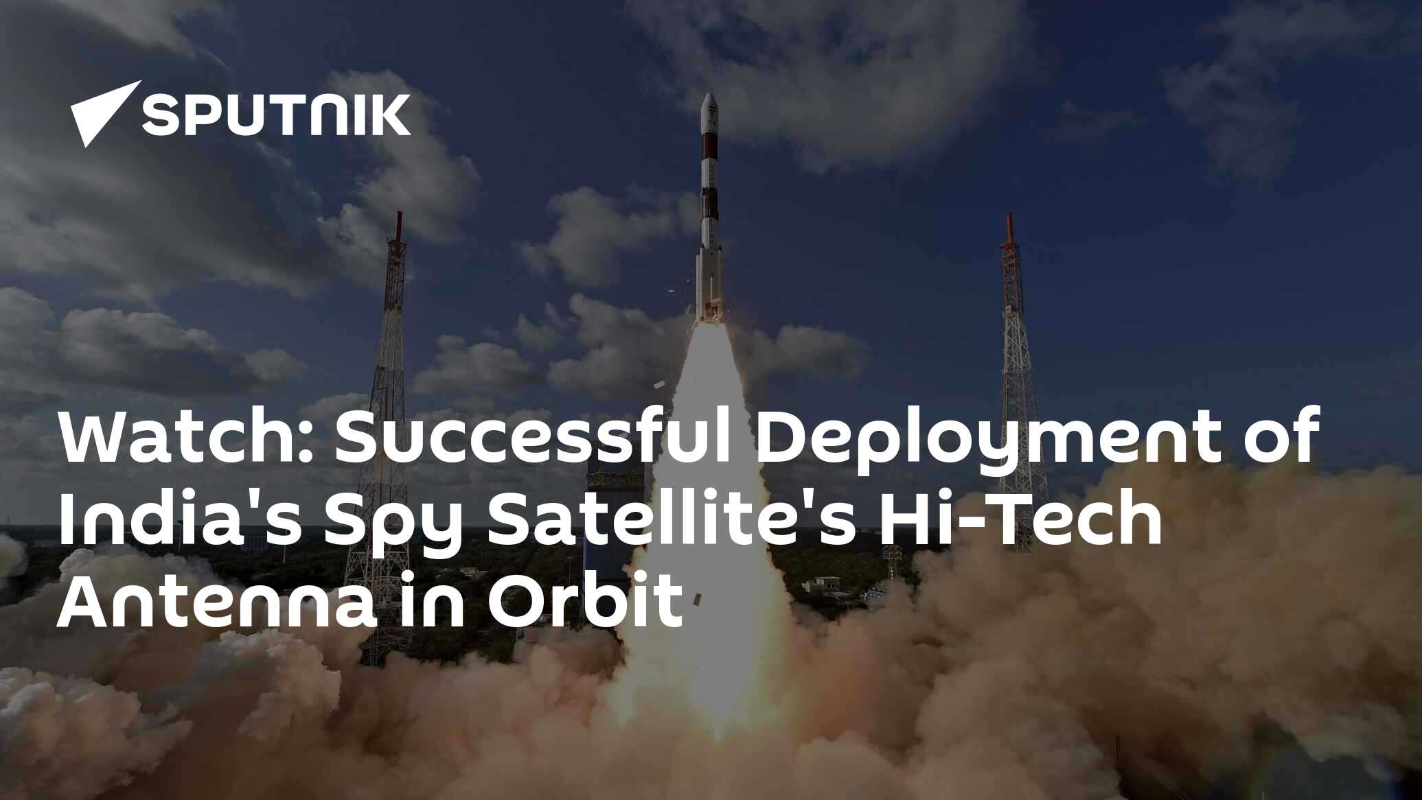 Watch: Successful Deployment of India's Spy Satellite's Hi-Tech Antenna ...