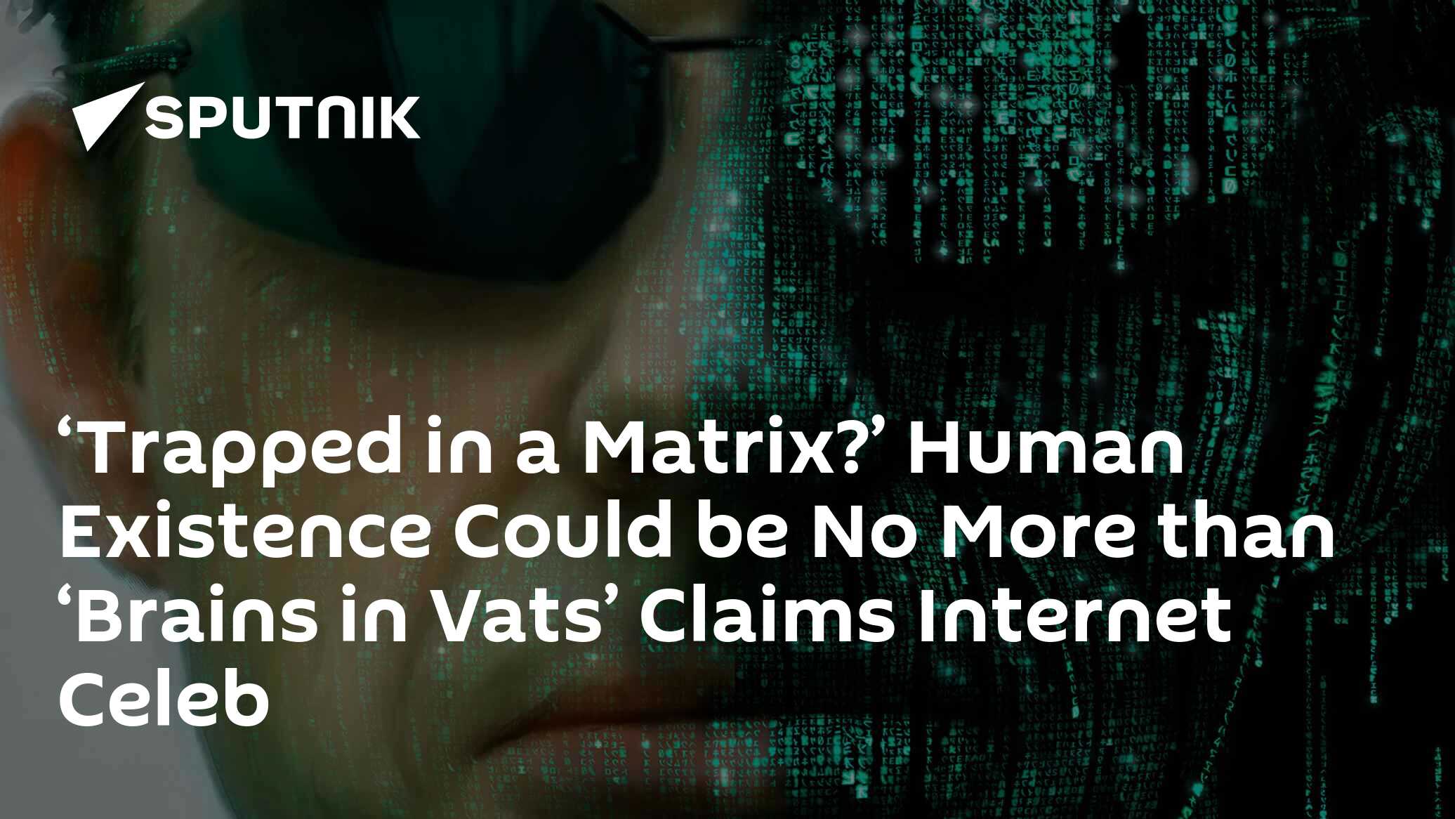 ‘Trapped in a Matrix?’ Human Existence Could be No More than ‘Brains in ...
