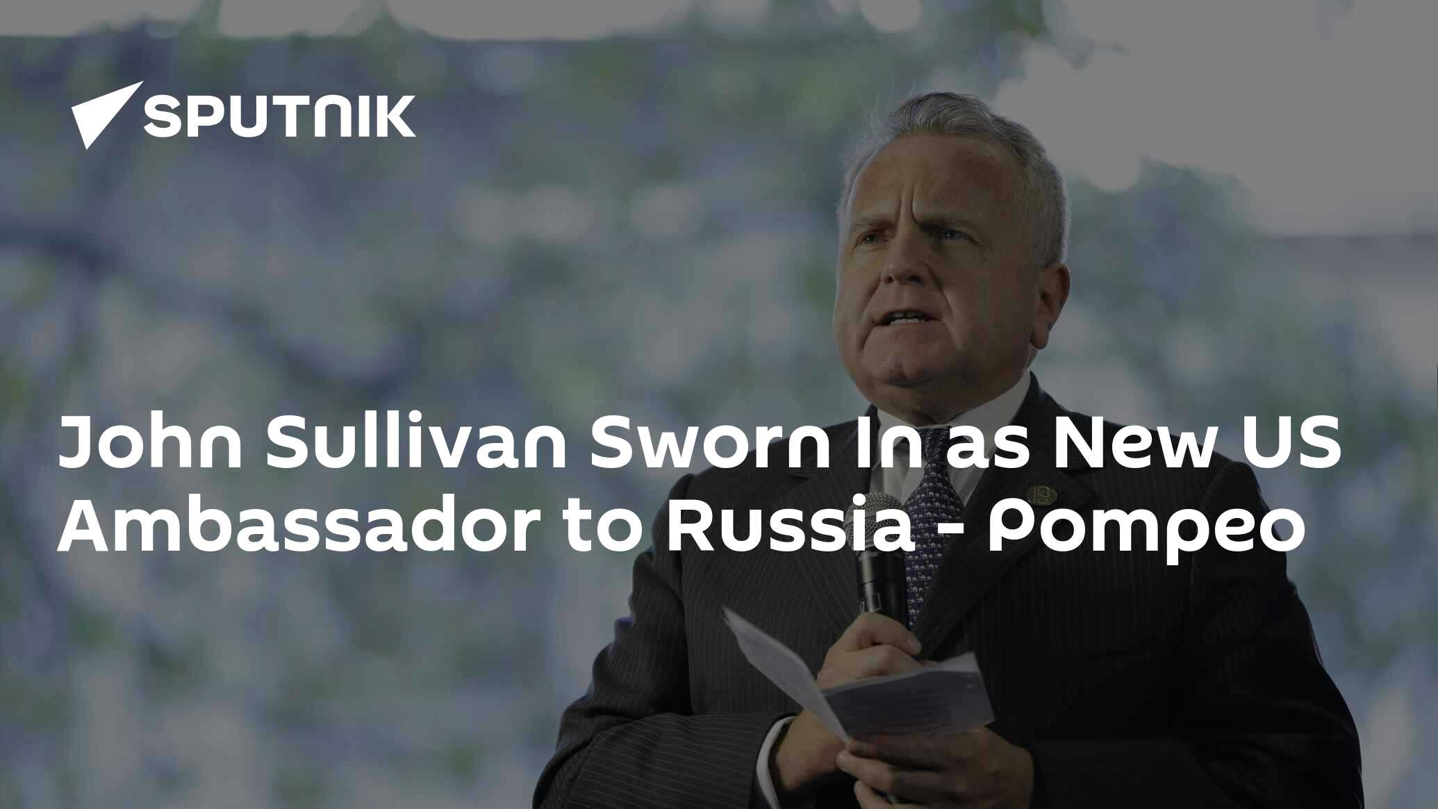John Sullivan Sworn In as New US Ambassador to Russia - Pompeo - 23.12. ...
