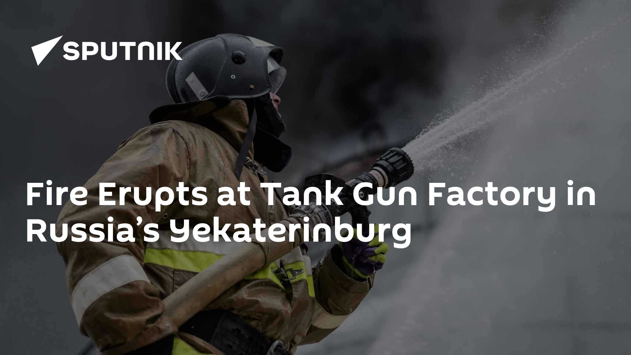 Fire Erupts at Tank Gun Factory in Russia’s Yekaterinburg