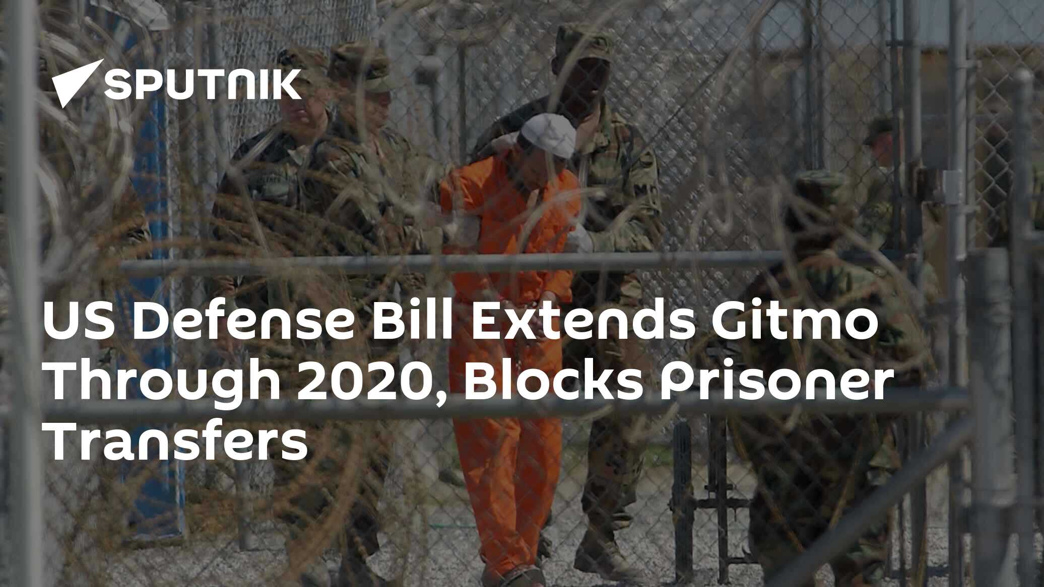 US Defense Bill Extends Gitmo Through 2020, Blocks Prisoner Transfers ...