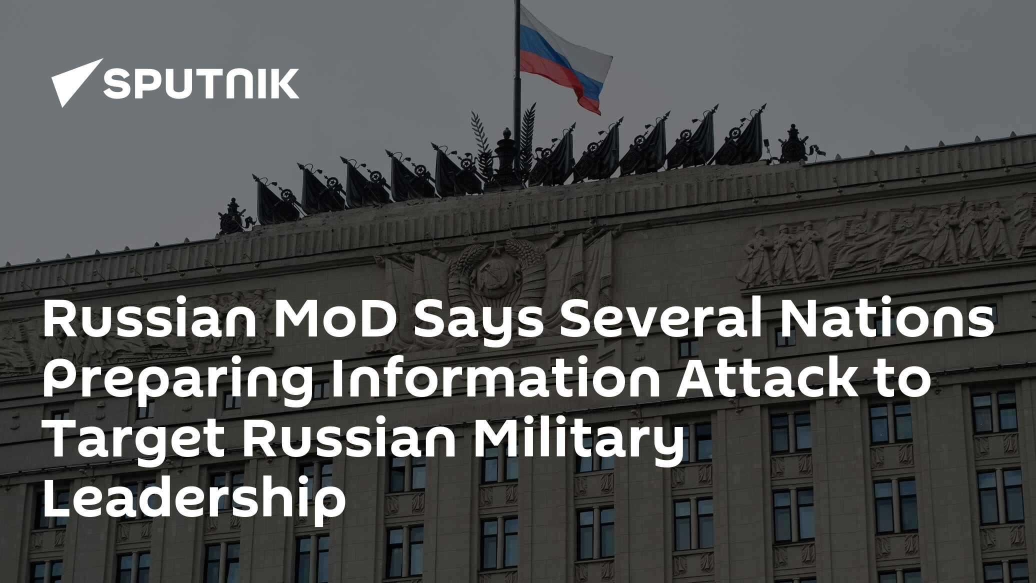 Russian MoD Says Several Nations Preparing Information Attack to Target ...