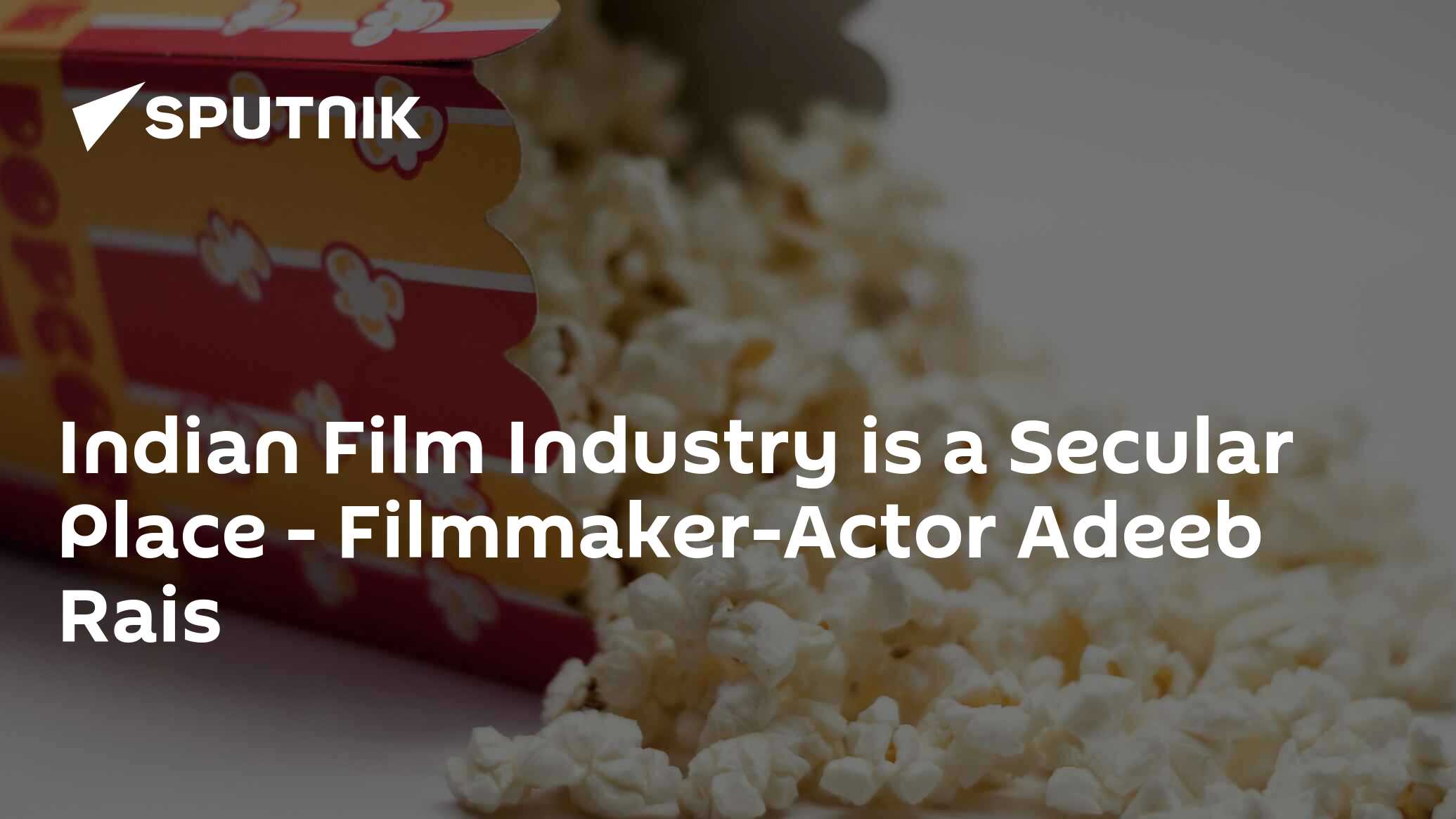 Indian Film Industry is a Secular Place - Filmmaker-Actor Adeeb Rais ...