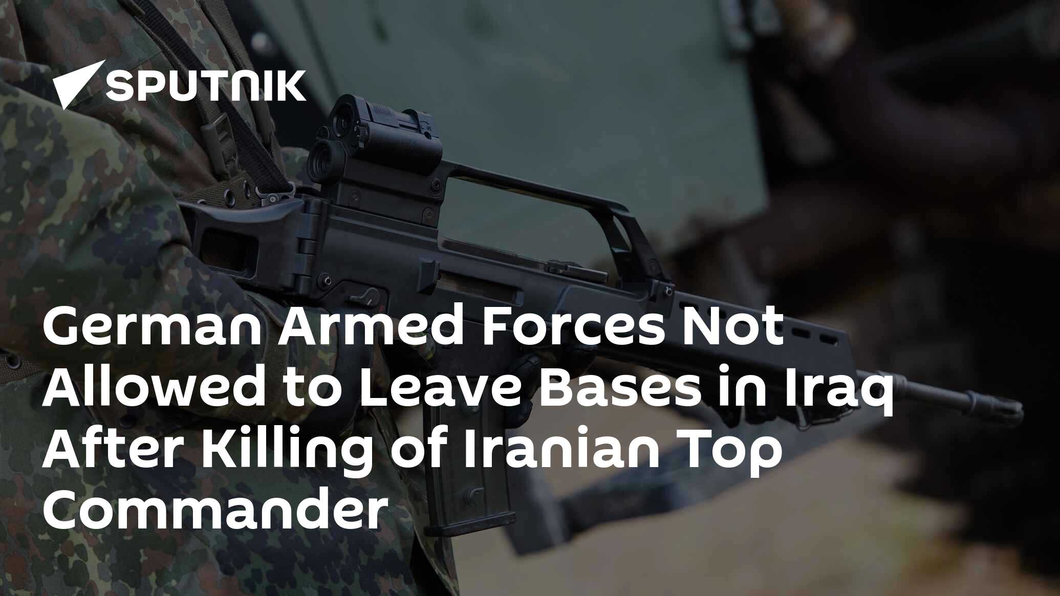 German Armed Forces Not Allowed to Leave Bases in Iraq After Killing of ...