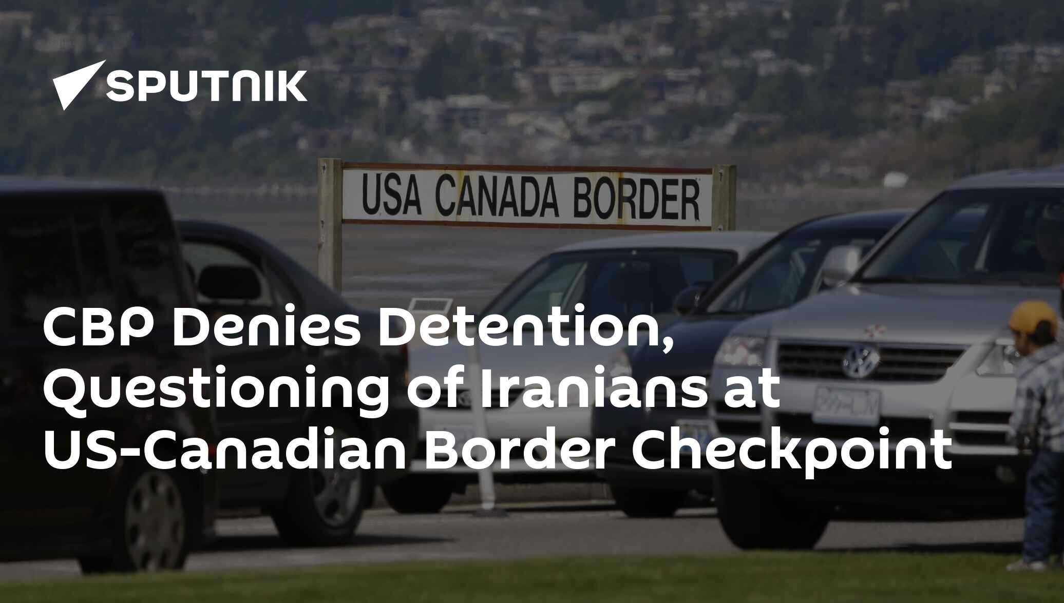 CBP Denies Detention, Questioning of Iranians at US-Canadian Border ...