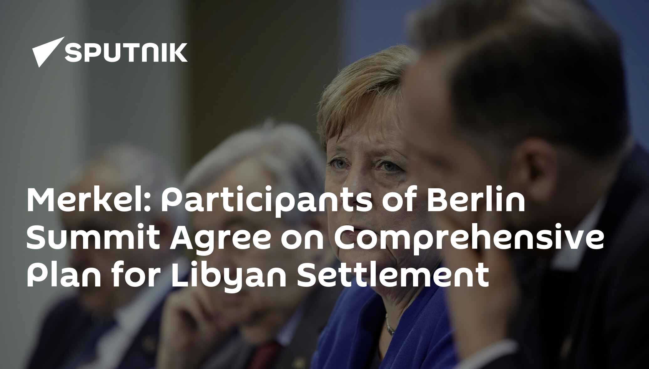 Merkel: Participants of Berlin Summit Agree on Comprehensive Plan for ...
