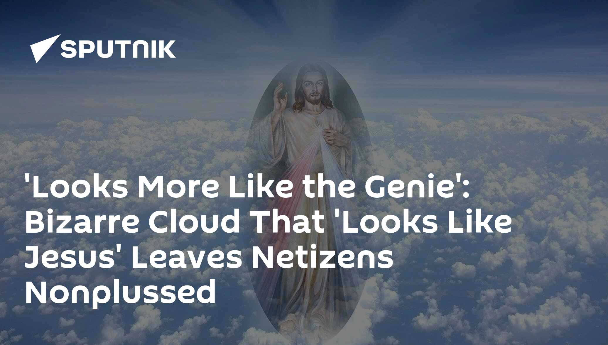 'Looks More Like the Genie': Bizarre Cloud That 'Looks Like Jesus ...