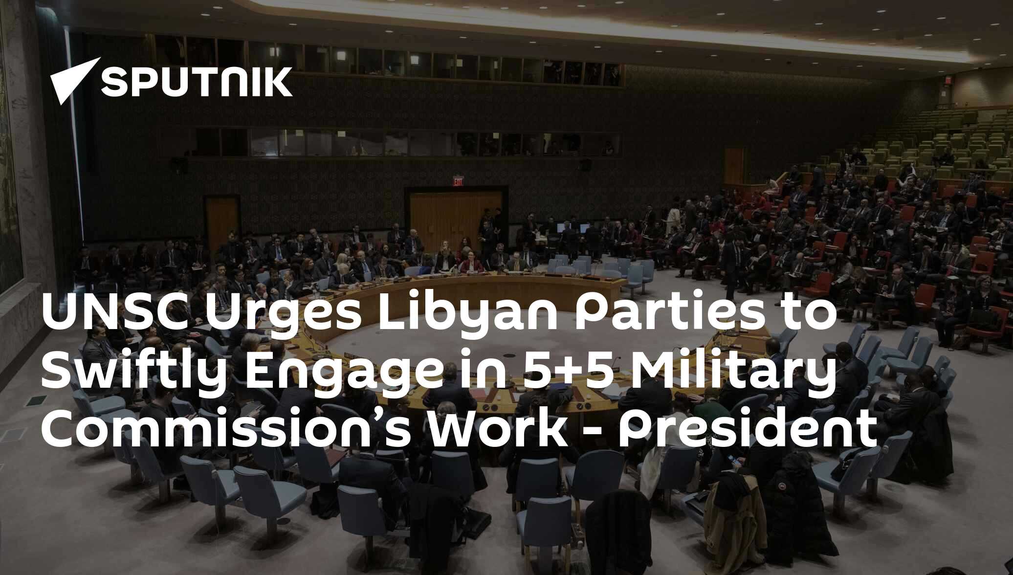 UNSC Urges Libyan Parties to Swiftly Engage in 5+5 Military Commission ...
