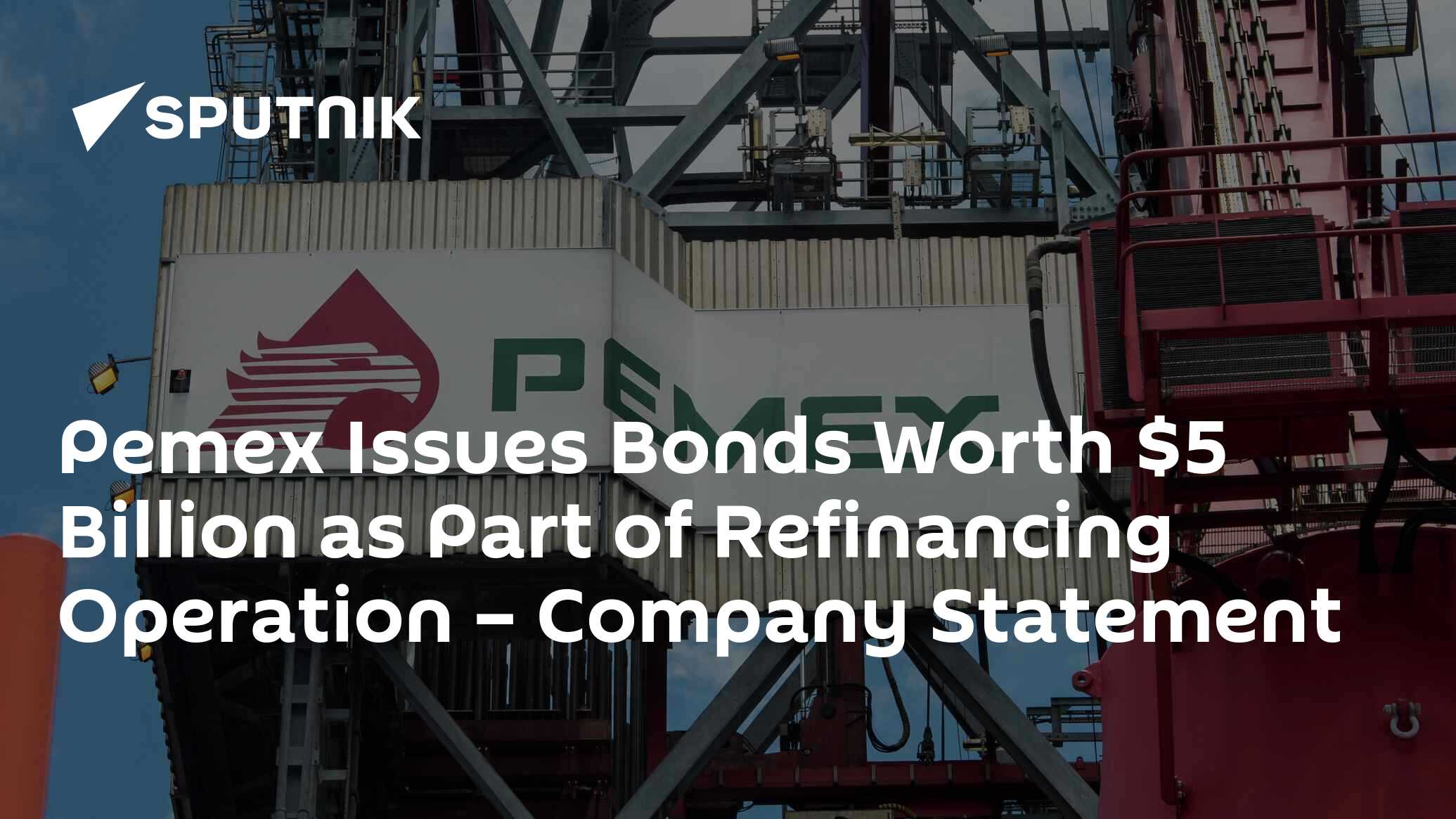 Pemex Issues Bonds Worth $5 Billion as Part of Refinancing Operation ...
