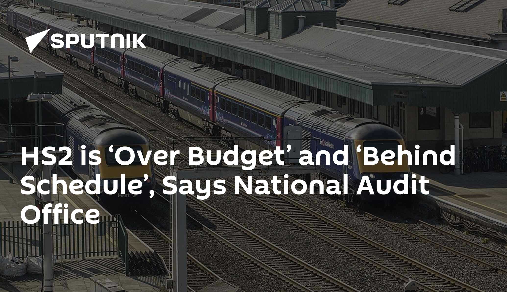 HS2 is ‘Over Budget’ and ‘Behind Schedule’, Says National Audit Office ...