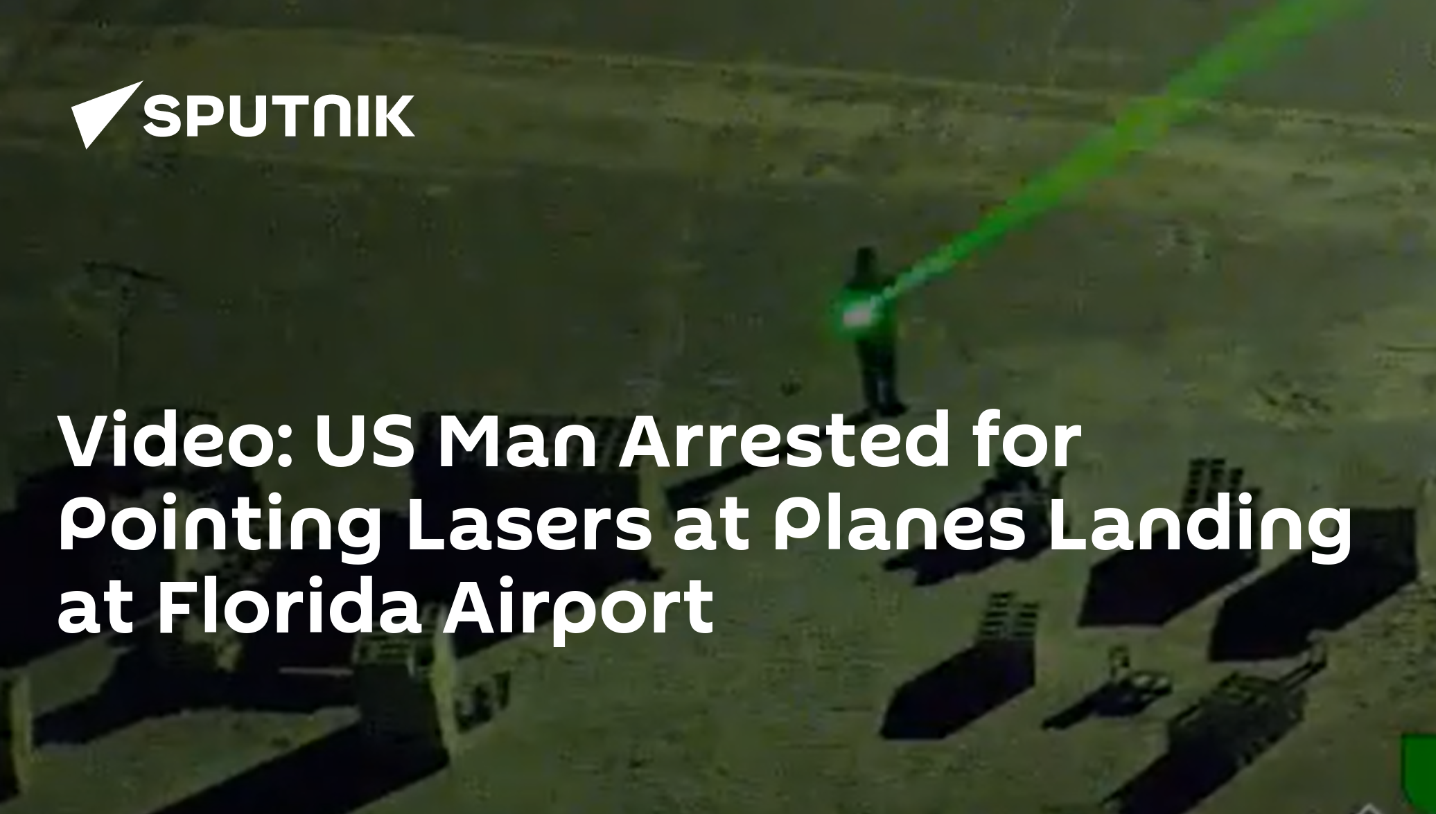 Video: US Man Arrested for Pointing Lasers at Planes Landing at Florida ...