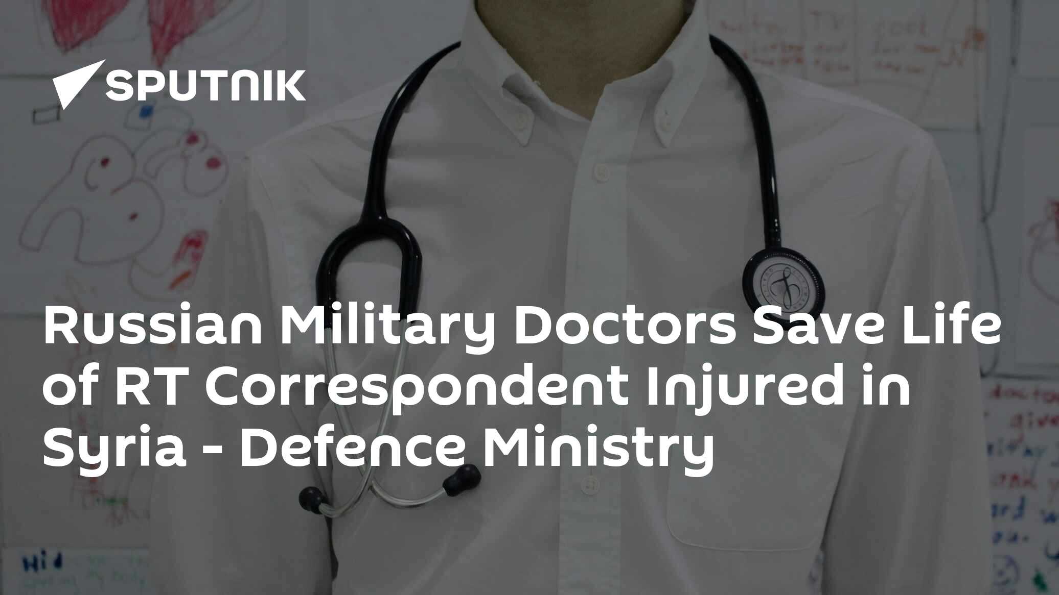 Russian Military Doctors Save Life of RT Correspondent Injured in Syria ...