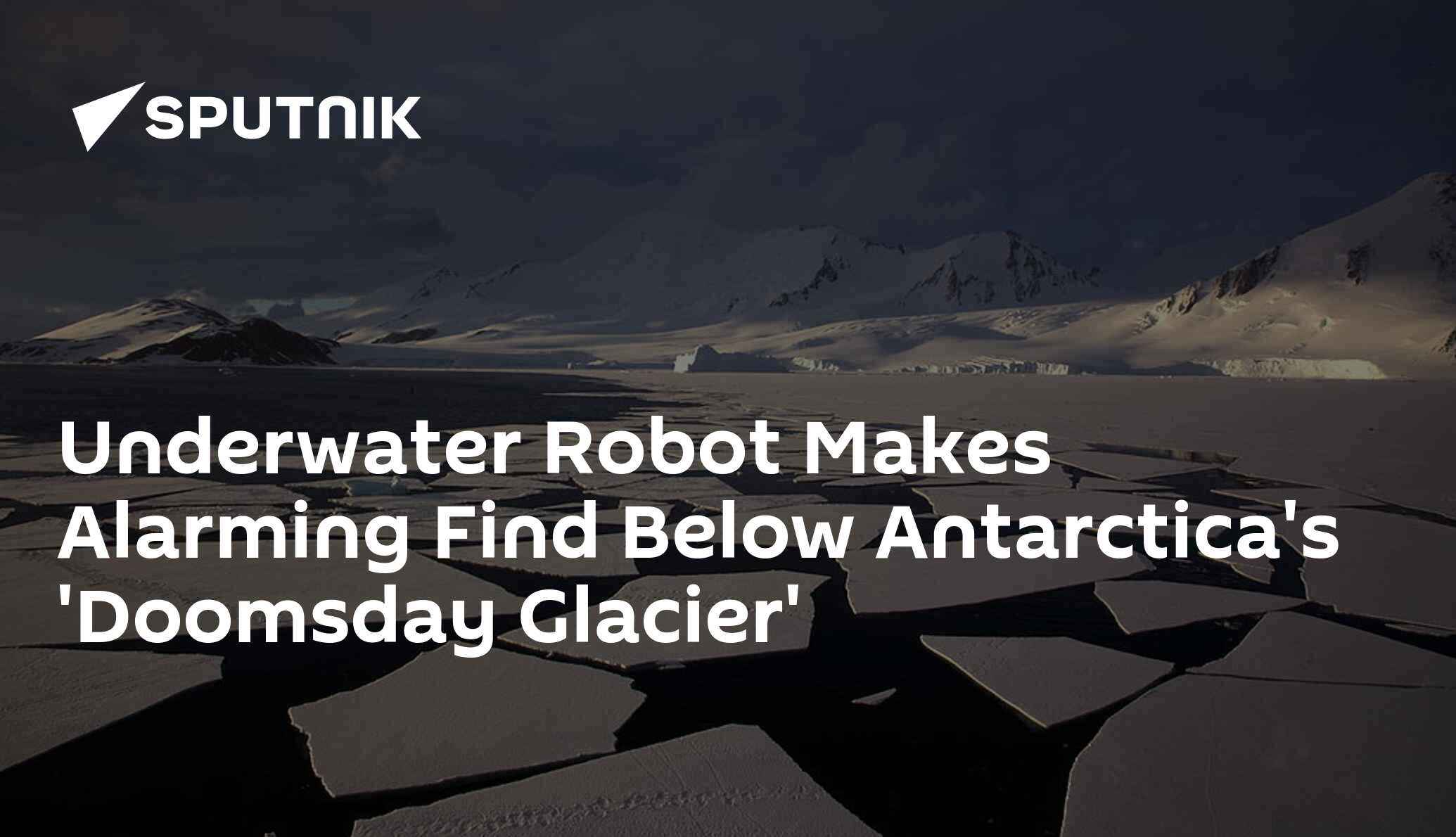 Underwater Robot Makes Alarming Find Below Antarctica's 'Doomsday Glacier'