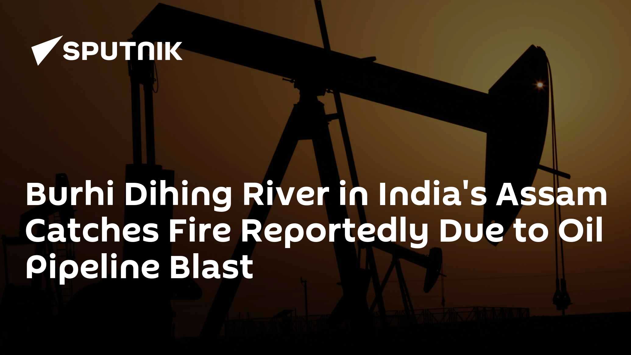 Burhi Dihing River in India's Assam Catches Fire Reportedly Due to Oil ...