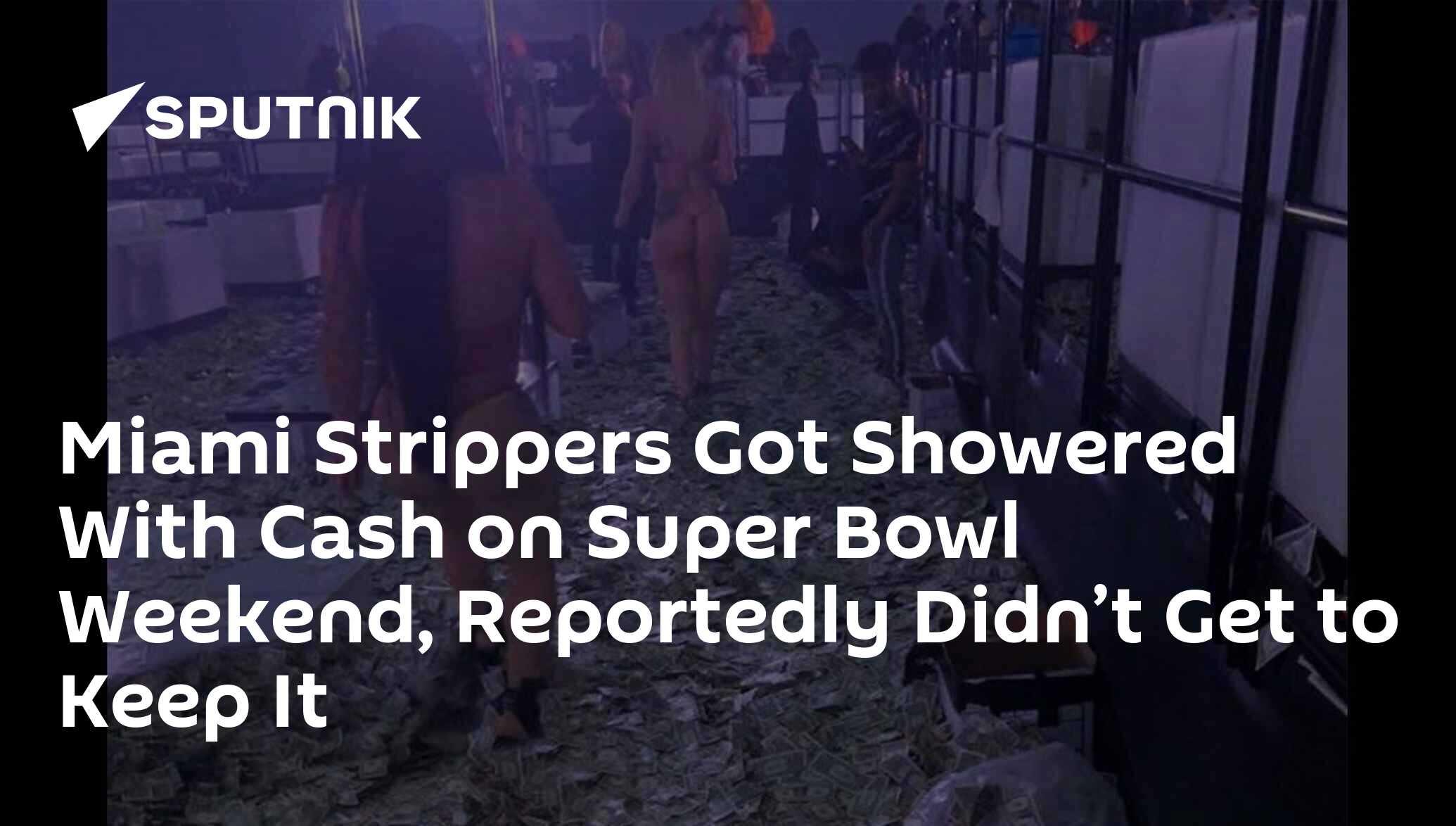 Miami Strippers Got Showered With Cash on Super Bowl Weekend, Reportedly Didn’t Get to Keep It
