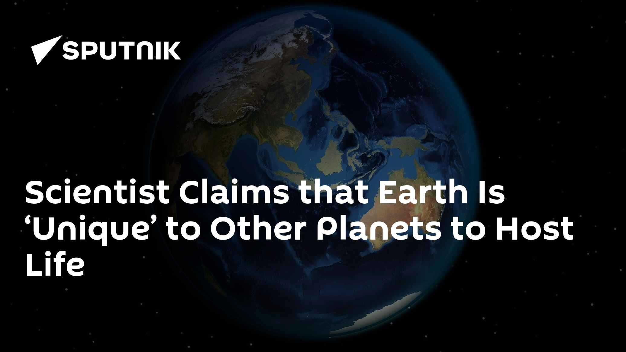 Scientist Claims that Earth Is ‘Unique’ to Other Planets to Host Life ...
