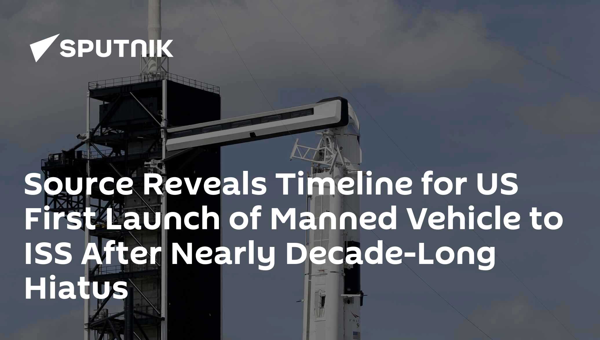 Source Reveals Timeline for US First Launch of Manned Vehicle to ISS ...