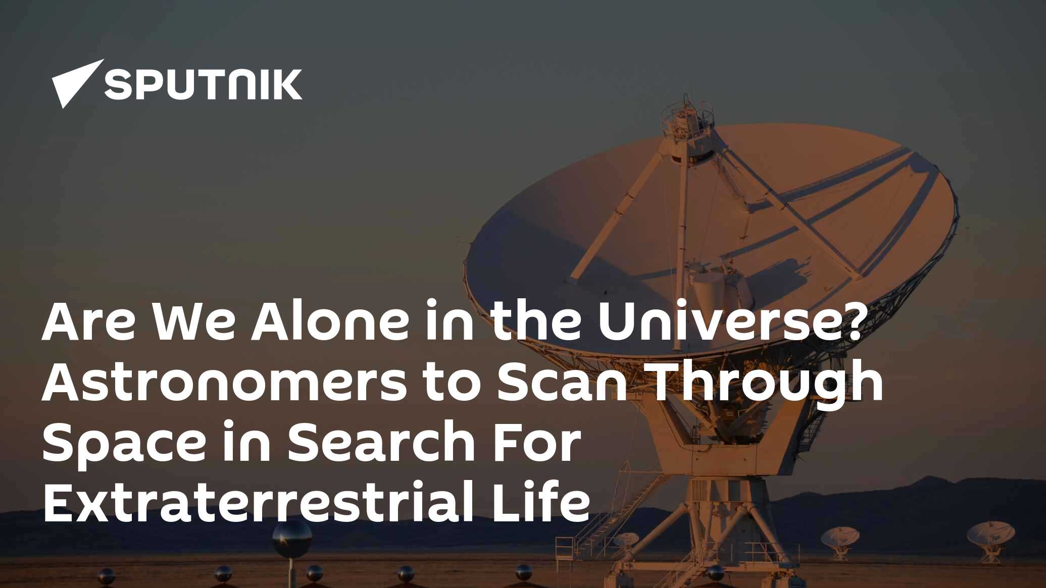 Are We Alone in the Universe? Astronomers to Scan Through Space in ...