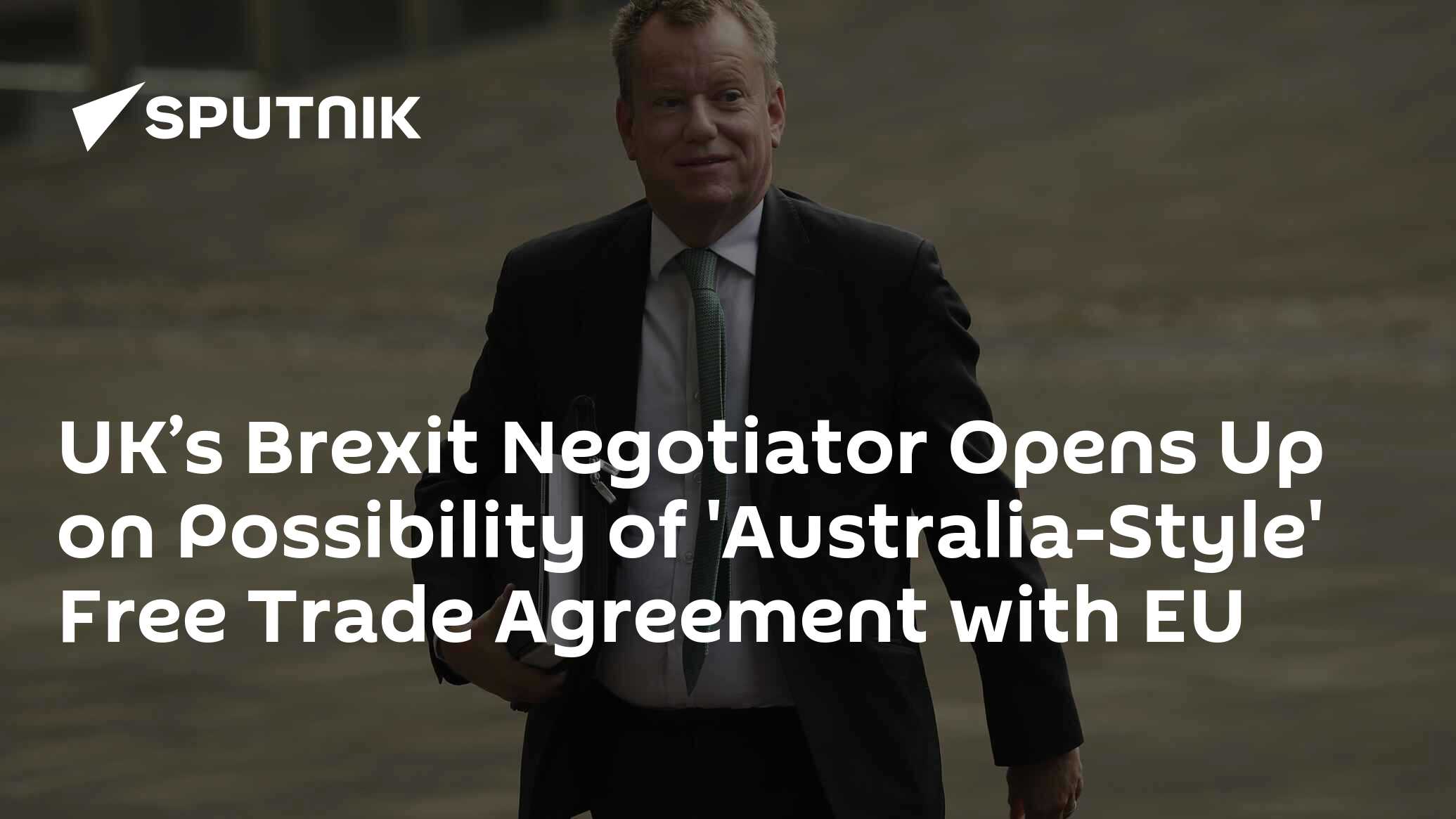 UK’s Brexit Negotiator Opens Up on Possibility of 'Australia-Style ...