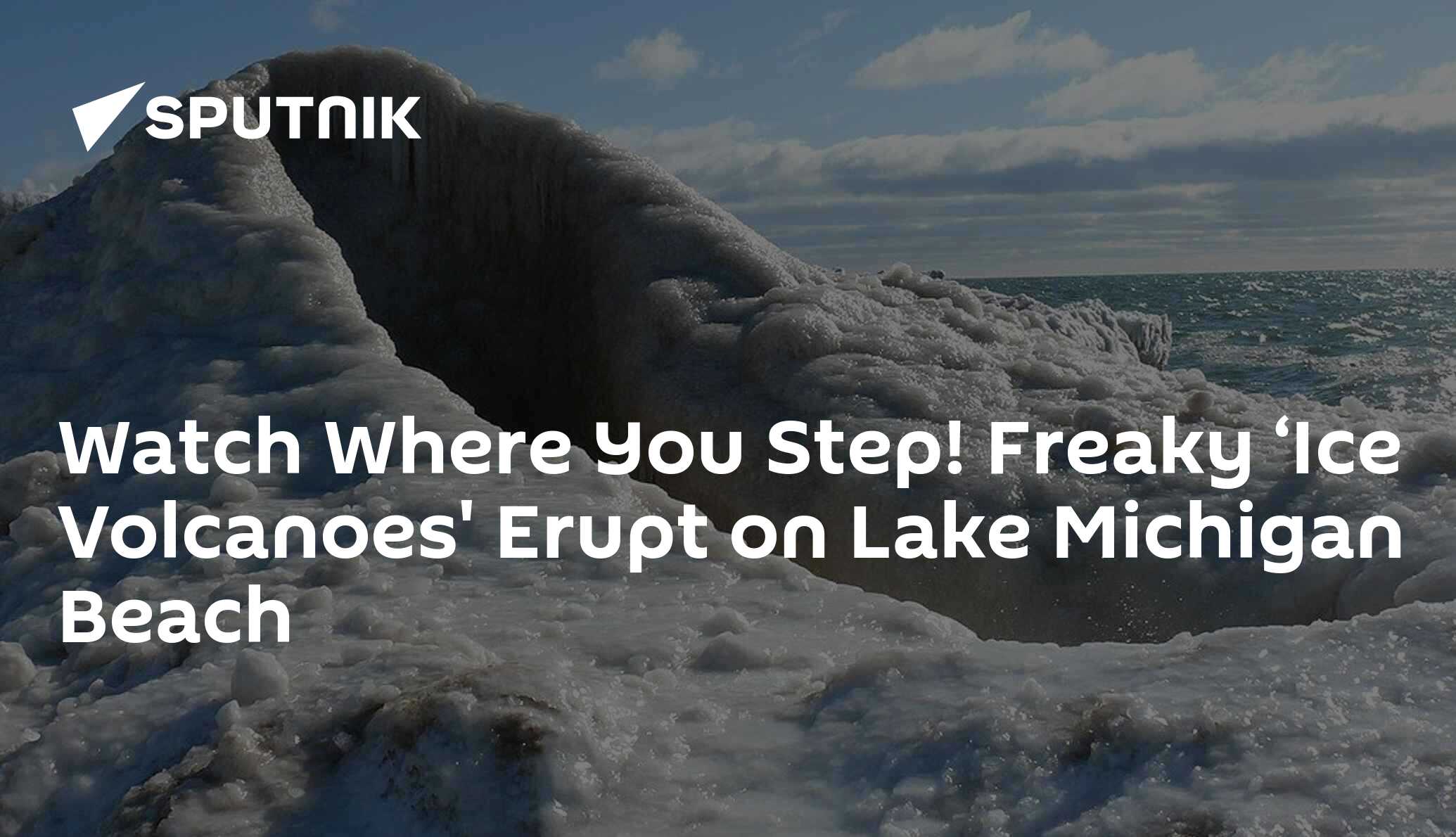 Watch Where You Step! Freaky ‘Ice Volcanoes' Erupt on Lake Michigan Beach