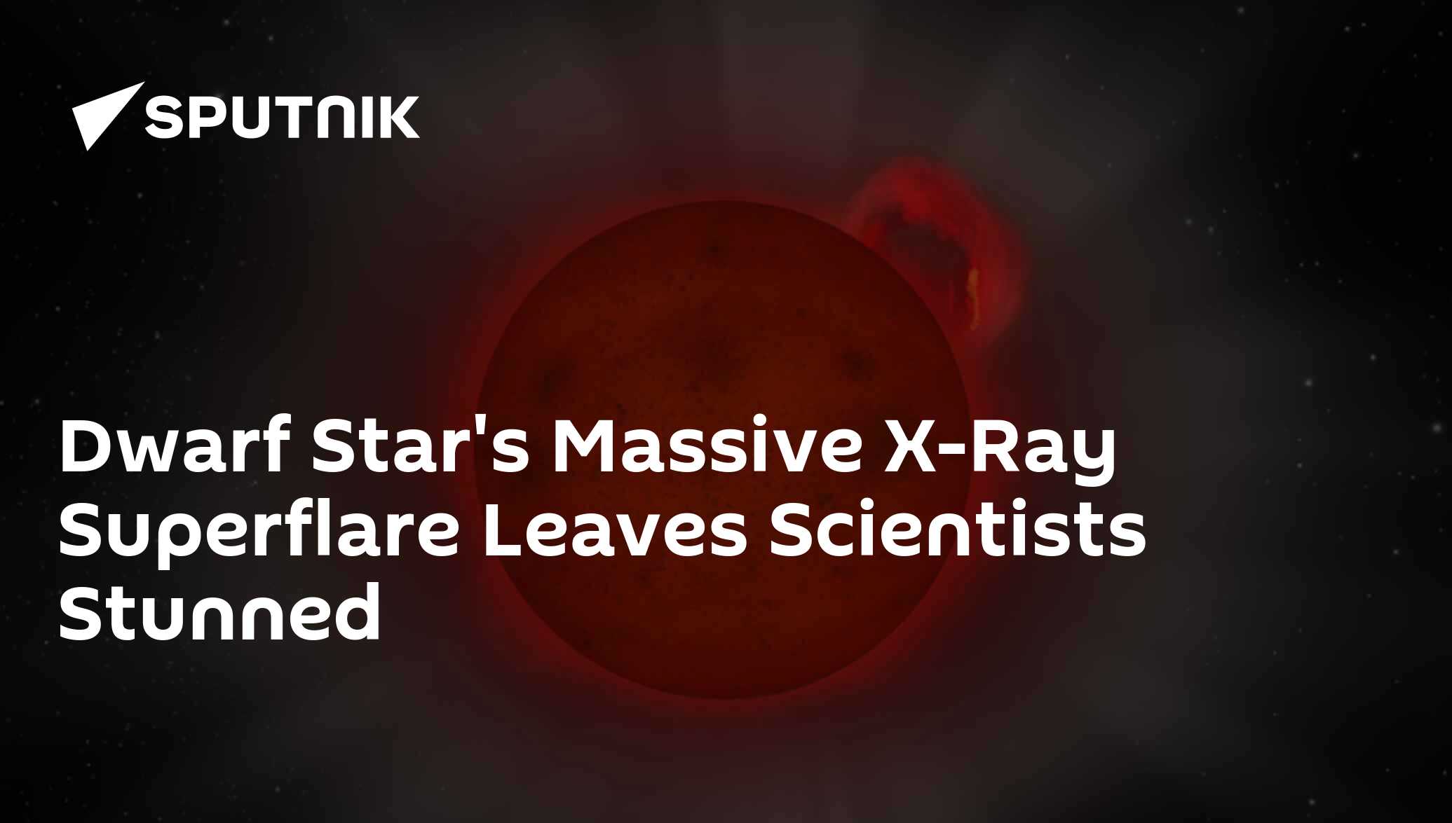 Dwarf Star's Massive X-Ray Superflare Leaves Scientists Stunned - 24.02 ...