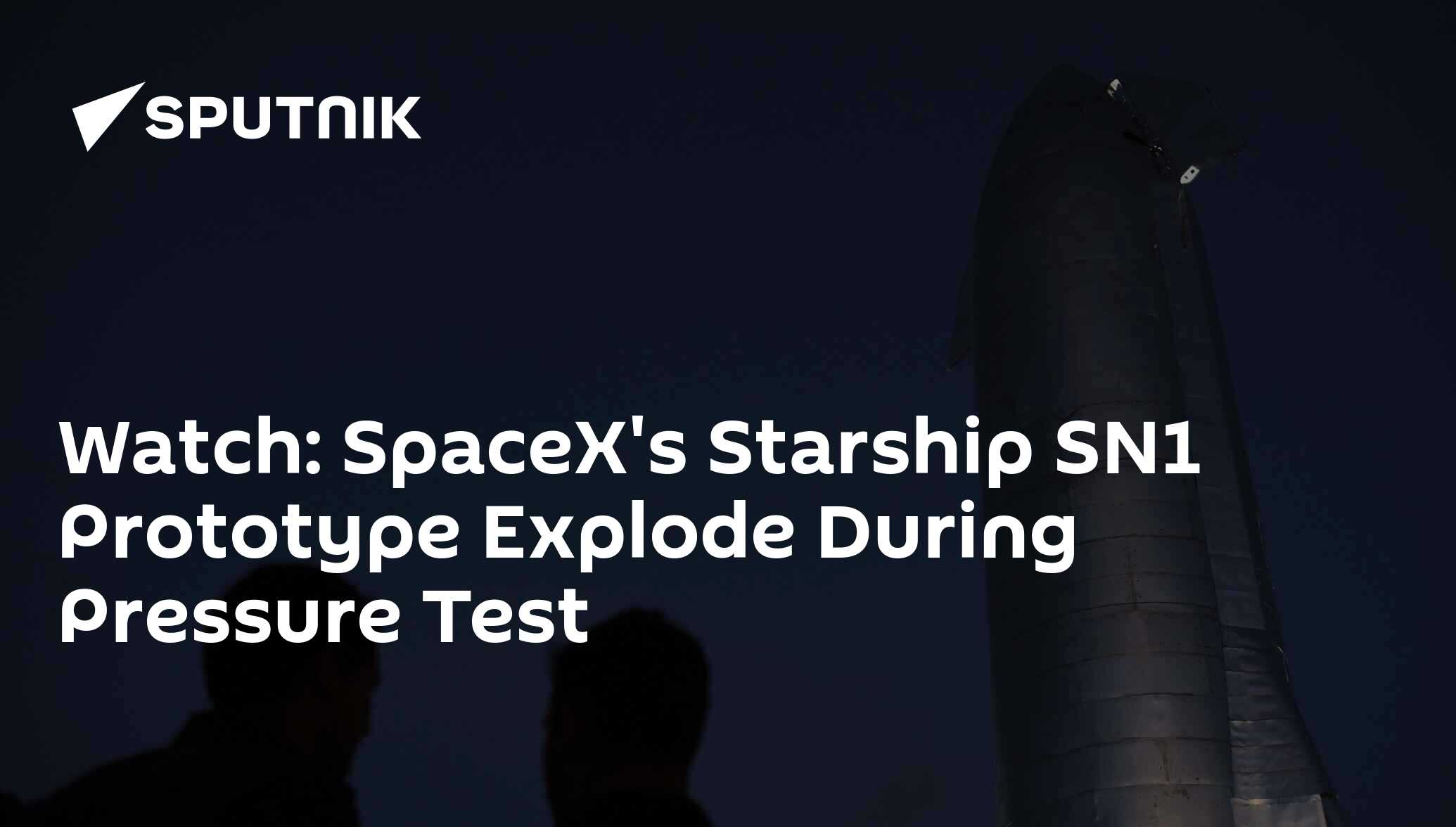 Watch: SpaceX's Starship SN1 Prototype Explode During Pressure Test