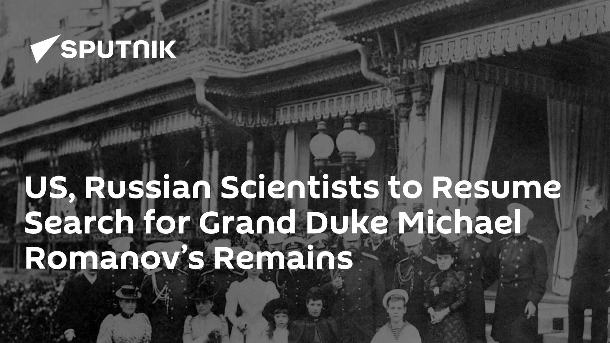 US, Russian Scientists to Resume Search for Grand Duke Michael Romanov ...