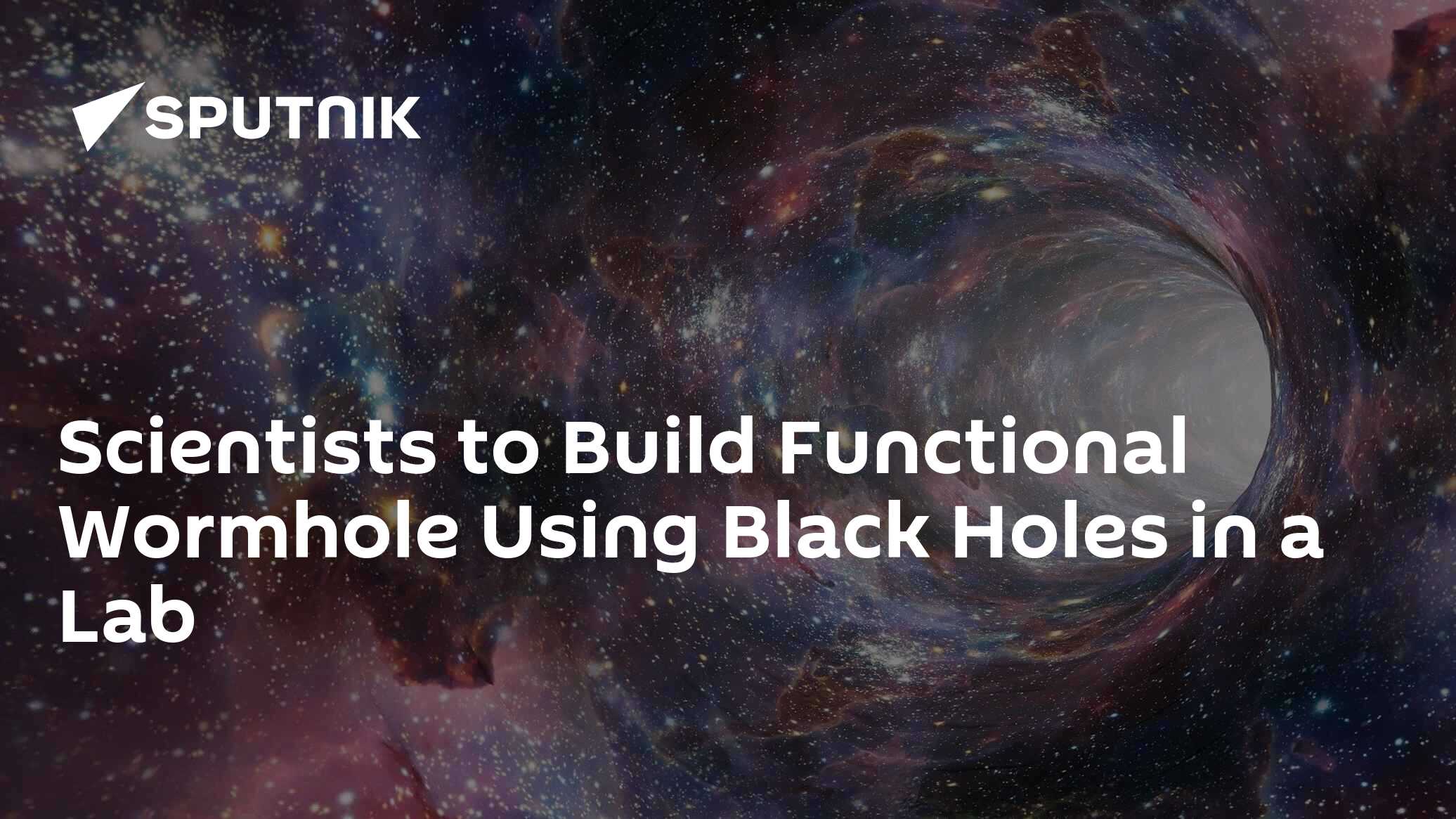 Scientists to Build Functional Wormhole Using Black Holes in a Lab - 03 ...